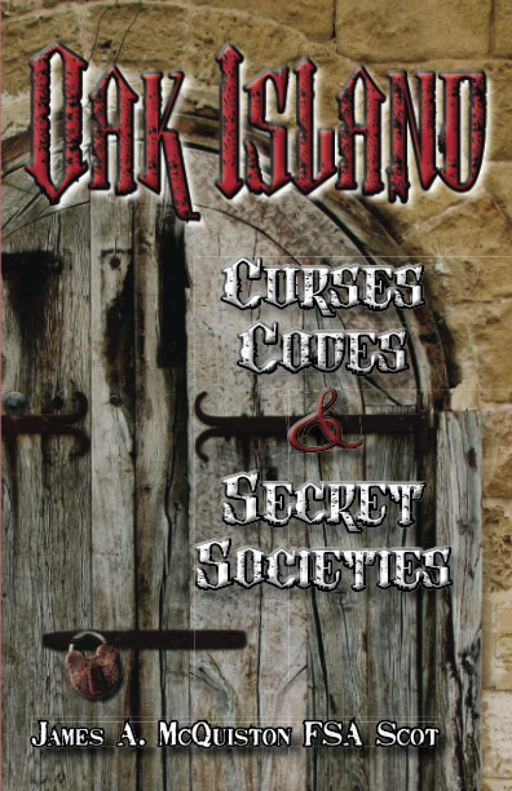 Oak Island Curses, Codes and Secret Societies by Mr. James A. McQuiston ...