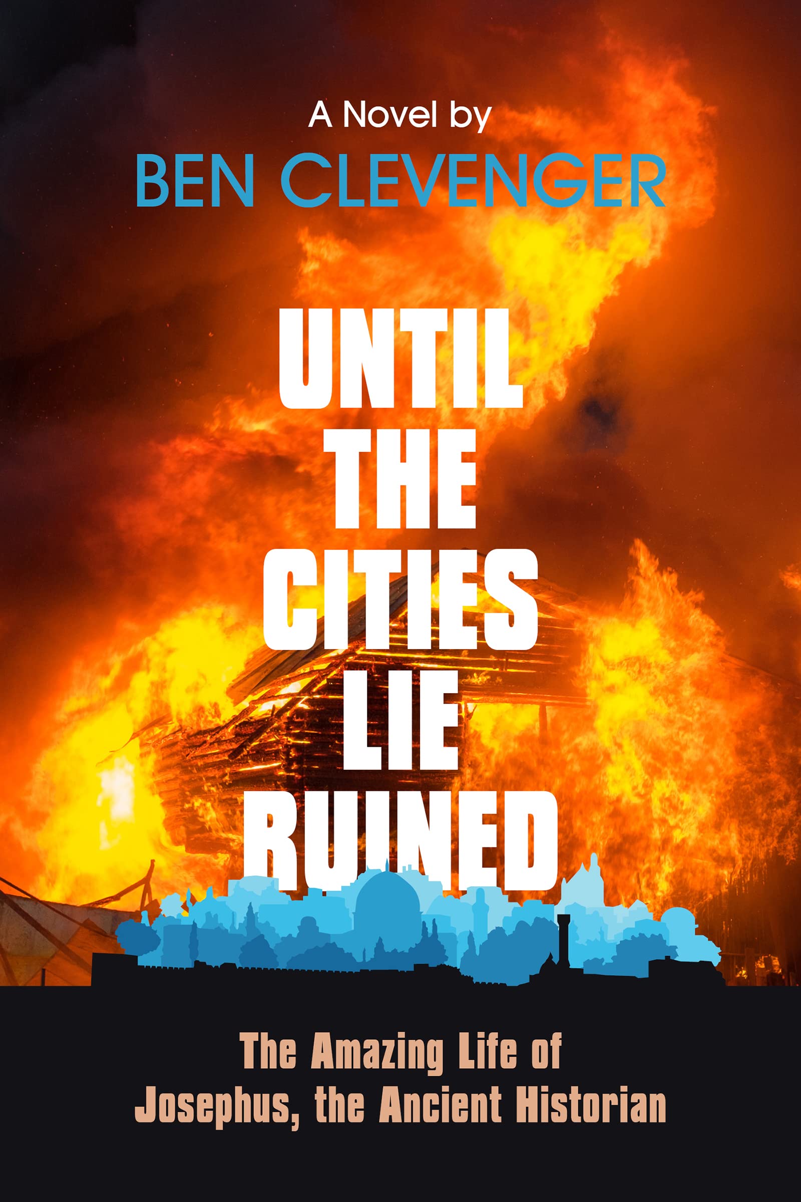 Until The Cities Lie Ruined: The Amazing Life of Josephus, The Ancient ...