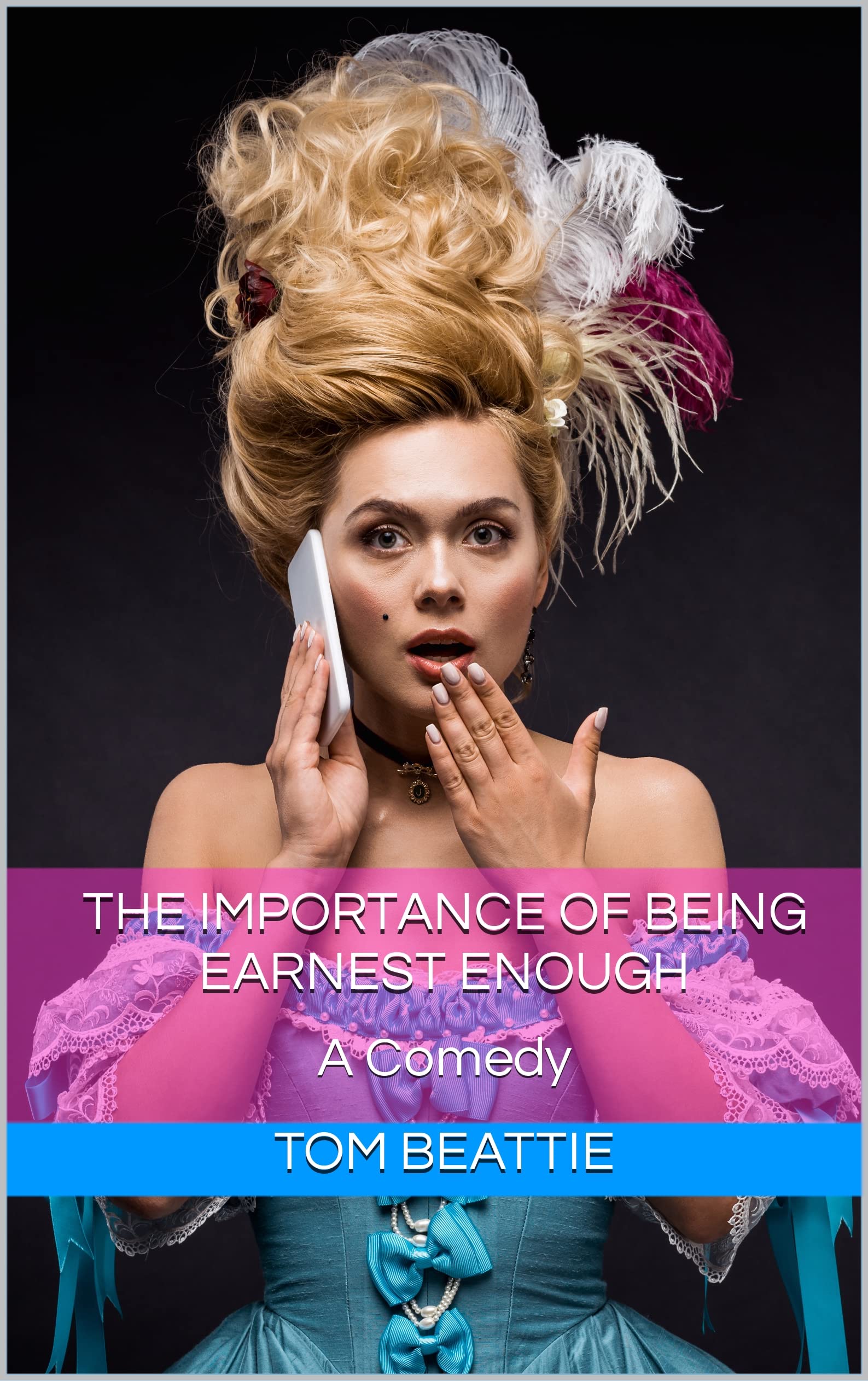 The Importance of Being Earnest Enough: A Comedy by Tom Beattie | Goodreads