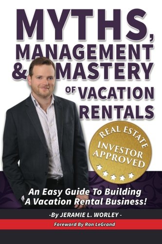 Myths, Management & Mastery of Vacation Rentals by Jeramie L Worley ...