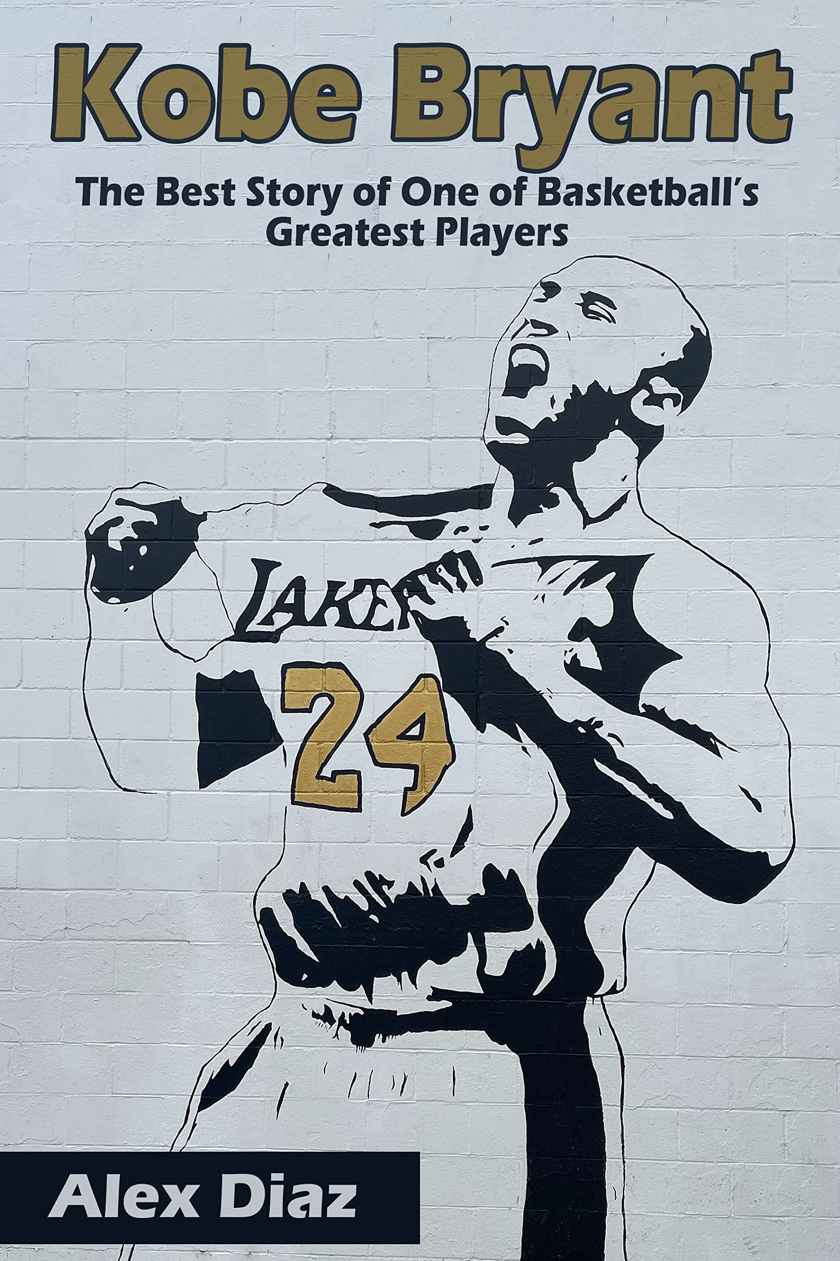 Kobe Bryant The Best Story of One of Basketball’s Greatest Players by ...