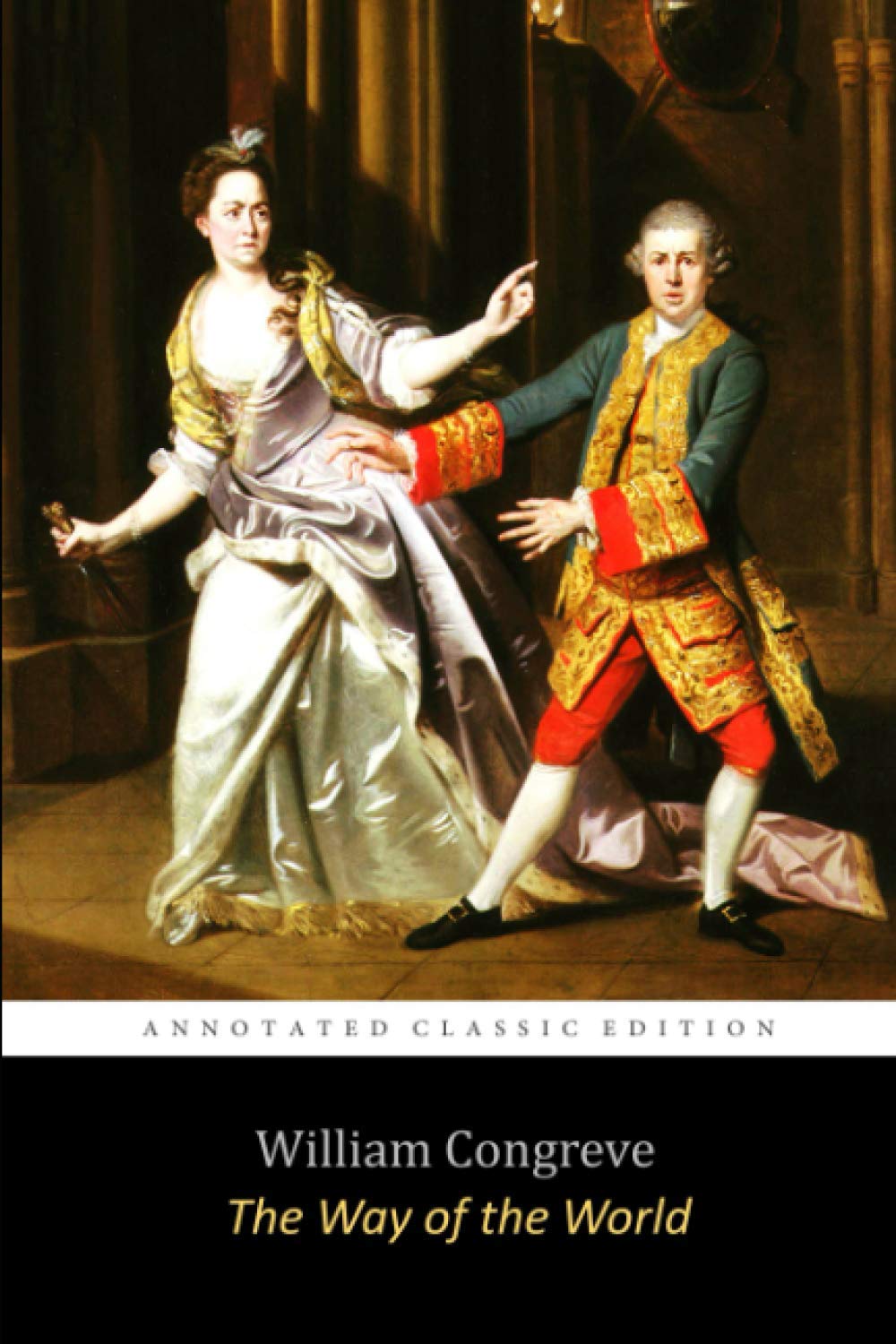 The Way of the World by William Congreve "The Annotated Classic Edition" by William Congreve ...