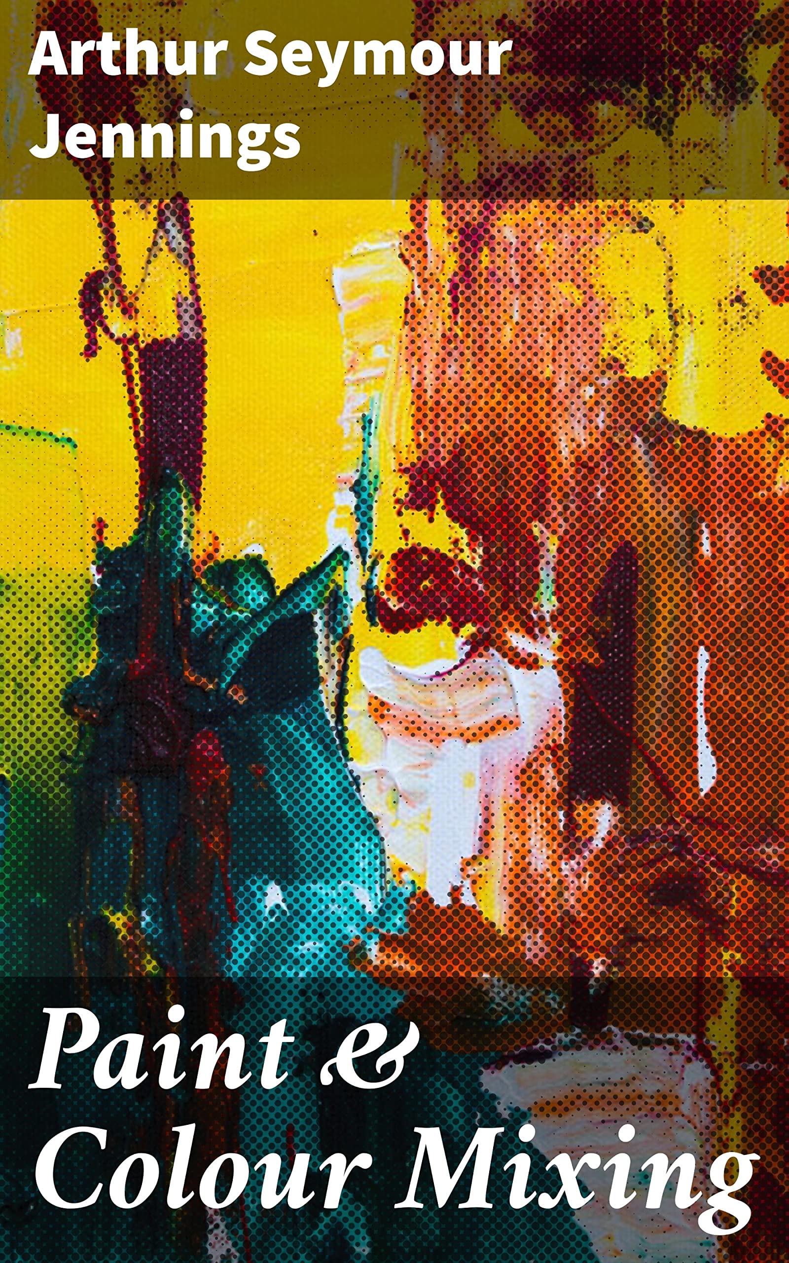 Paint & Colour Mixing: A practical handbook for painters, decorators ...