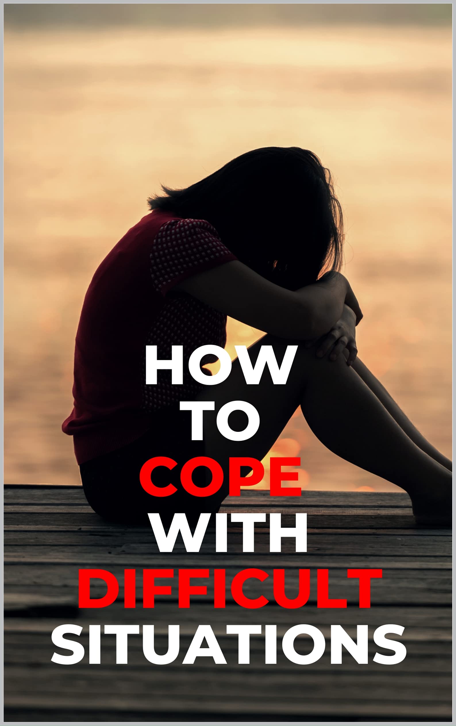 How To Cope With Difficult Situations: Handle with Care and Rise Above ...