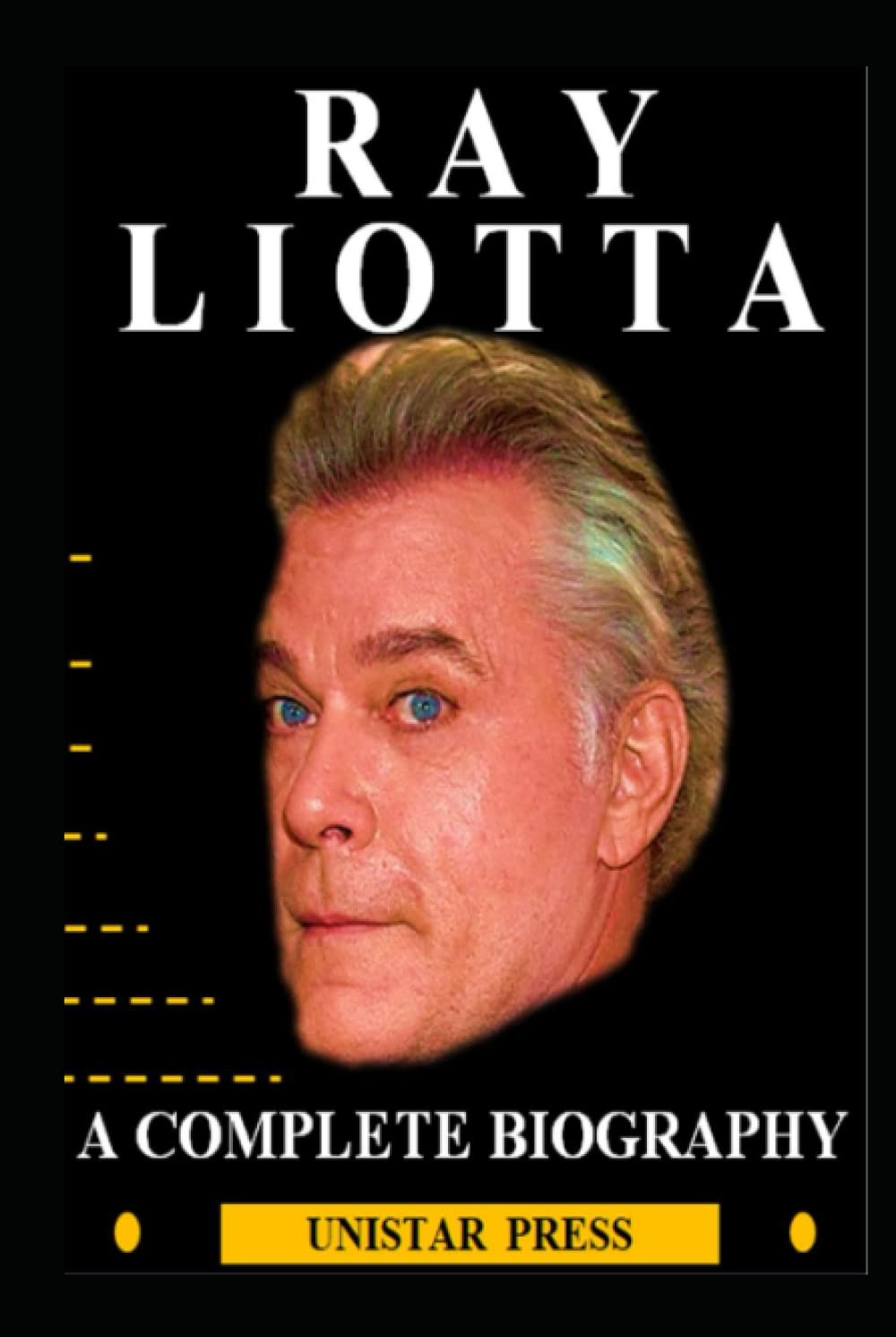 RAY LIOTTA: A COMPLETE BIOGRAPHY by UNISTAR PRESS | Goodreads