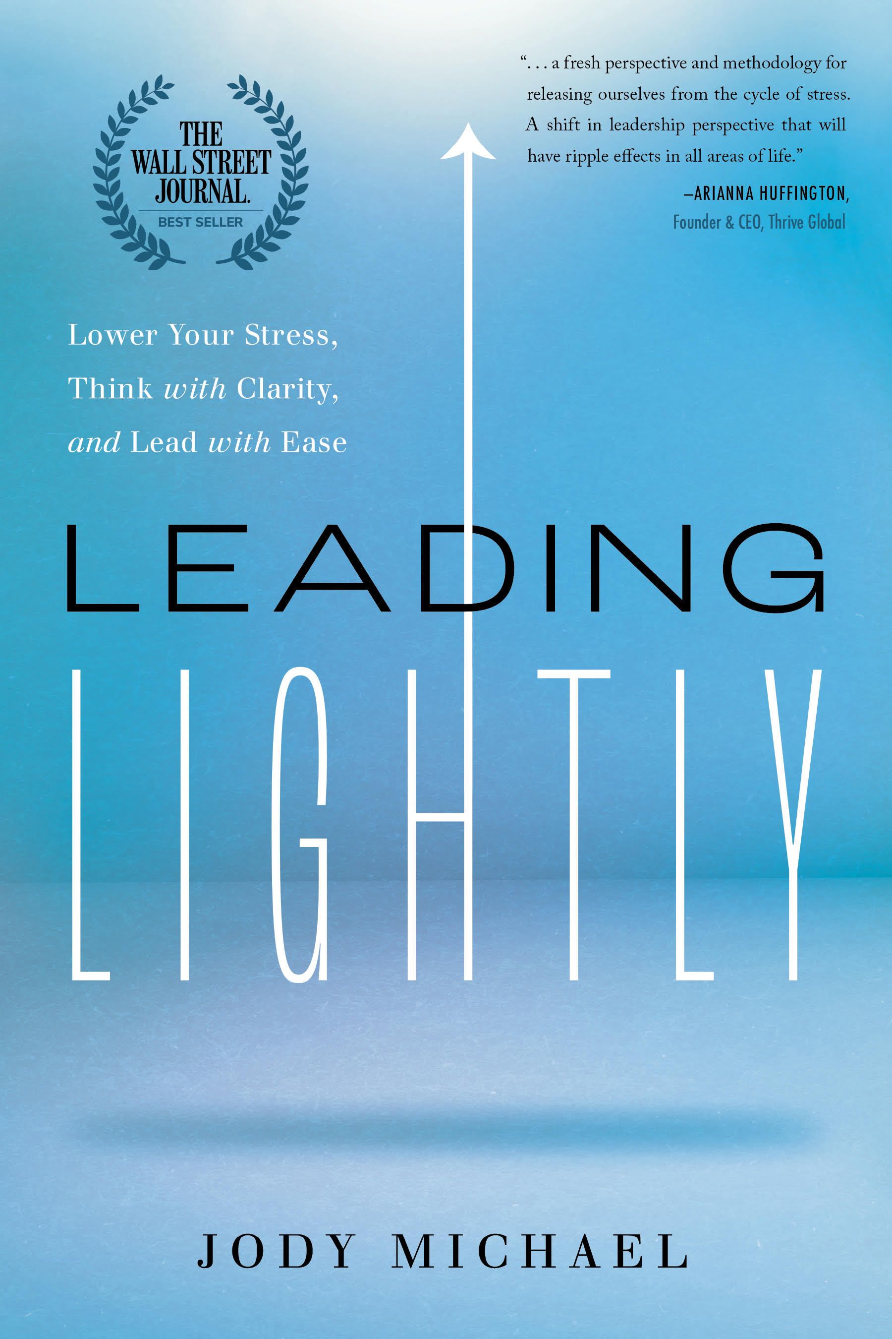 Leading Lightly: Lower Your Stress, Think with Clarity, and Lead with ...