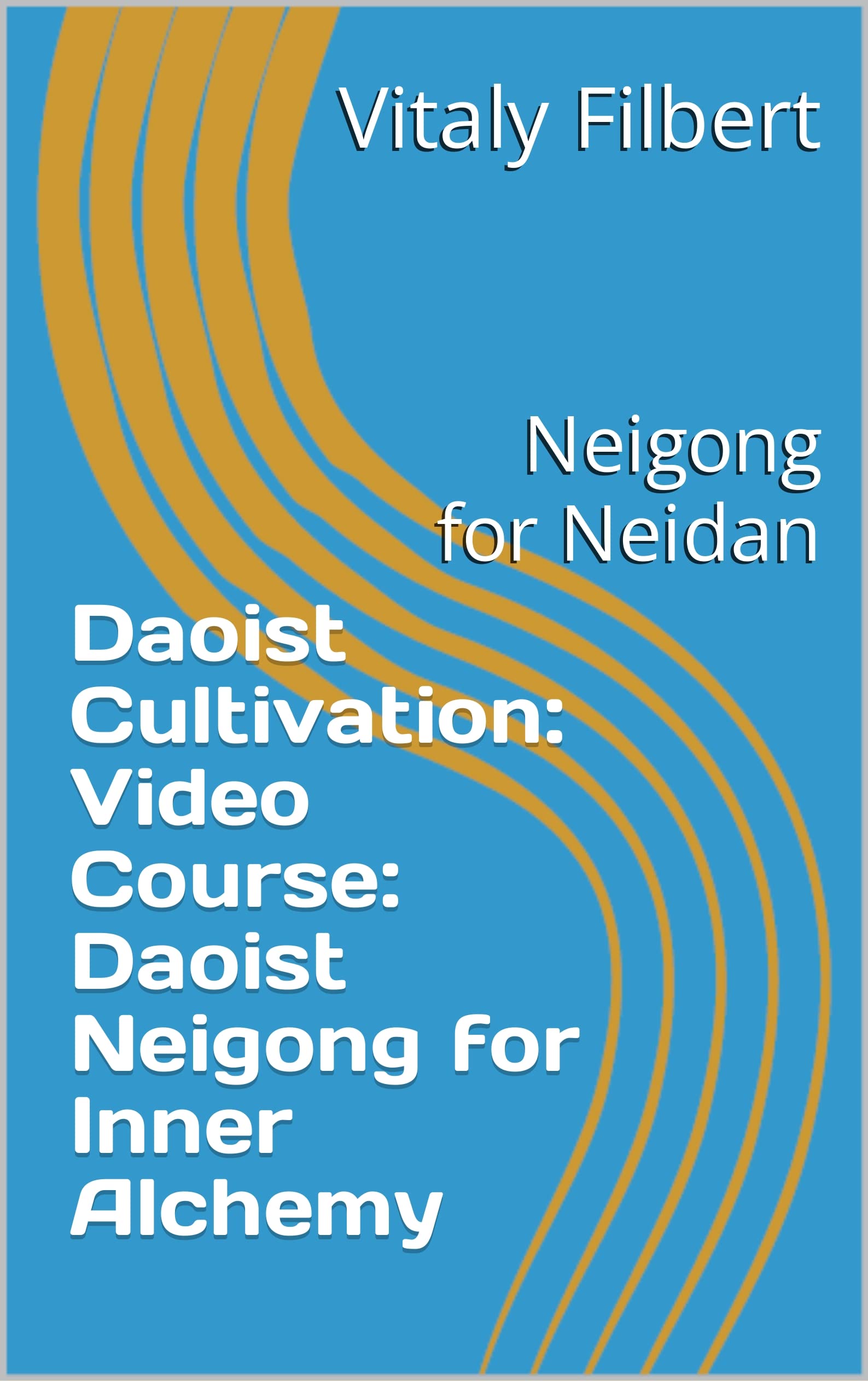 Daoist Cultivation: Video Course: Daoist Neigong for Inner Alchemy ...