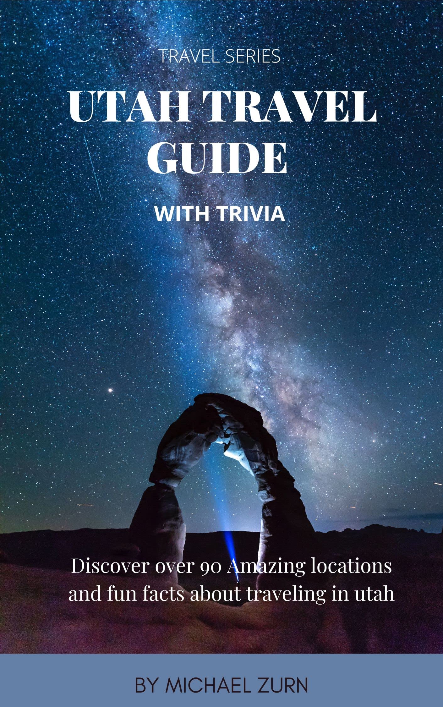 Utah Travel Guide With Trivia : Discover over 90 Amazing Locations And ...