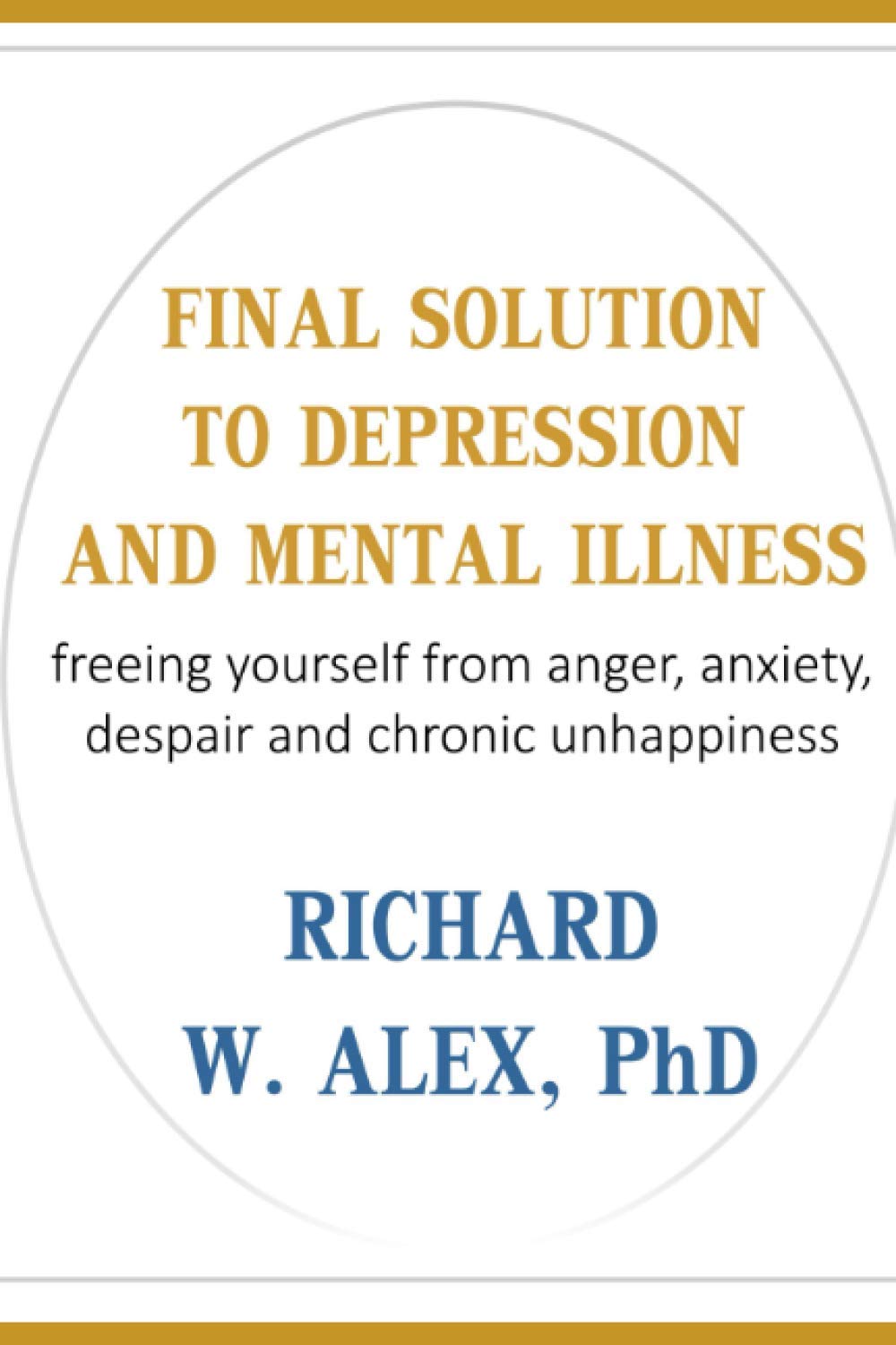 FINAL SOLUTION TO DEPRESSION AND MENTAL ILLNESS: freeing yourself from ...