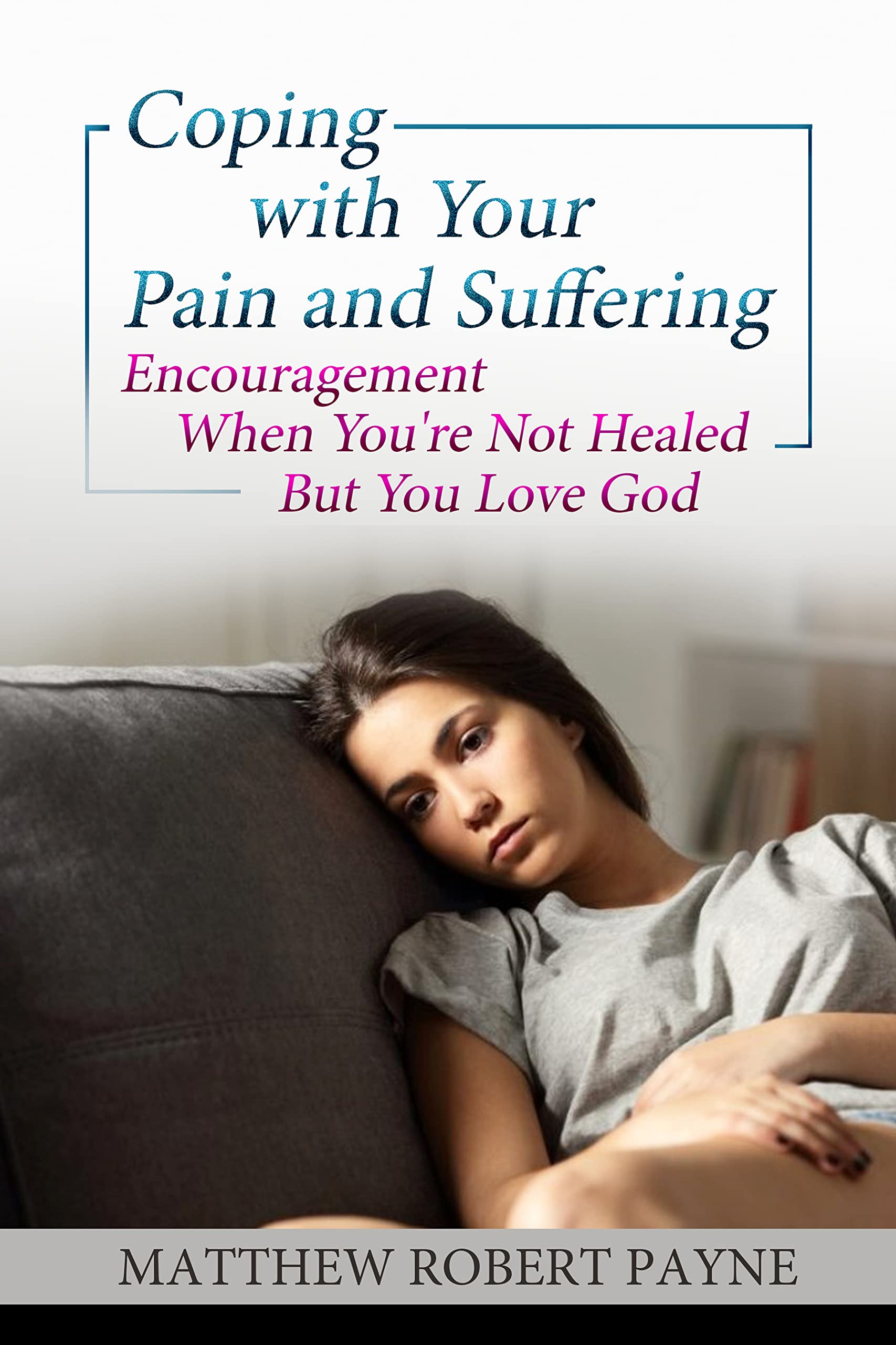 Coping with your Pain and Suffering: Encouragement When You're Not ...