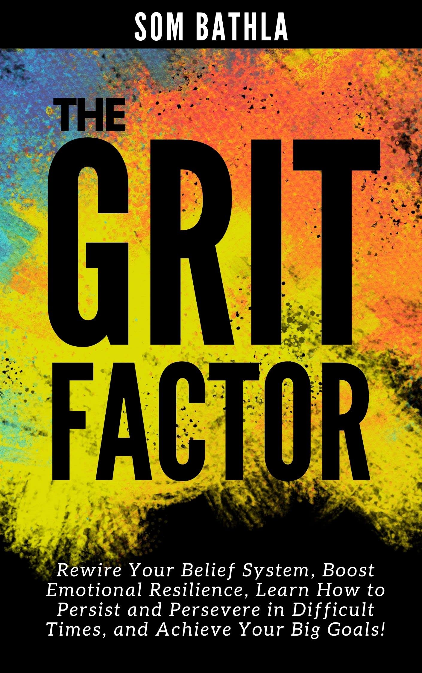 The Grit Factor: Rewire Your Belief System, Boost Emotional Resilience ...
