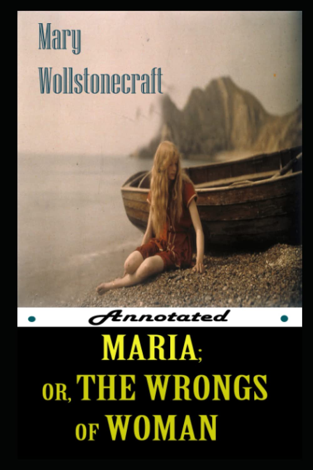 Maria: Or, The Wrongs of Woman Novel by Mary Wollstonecraft Annotated ...