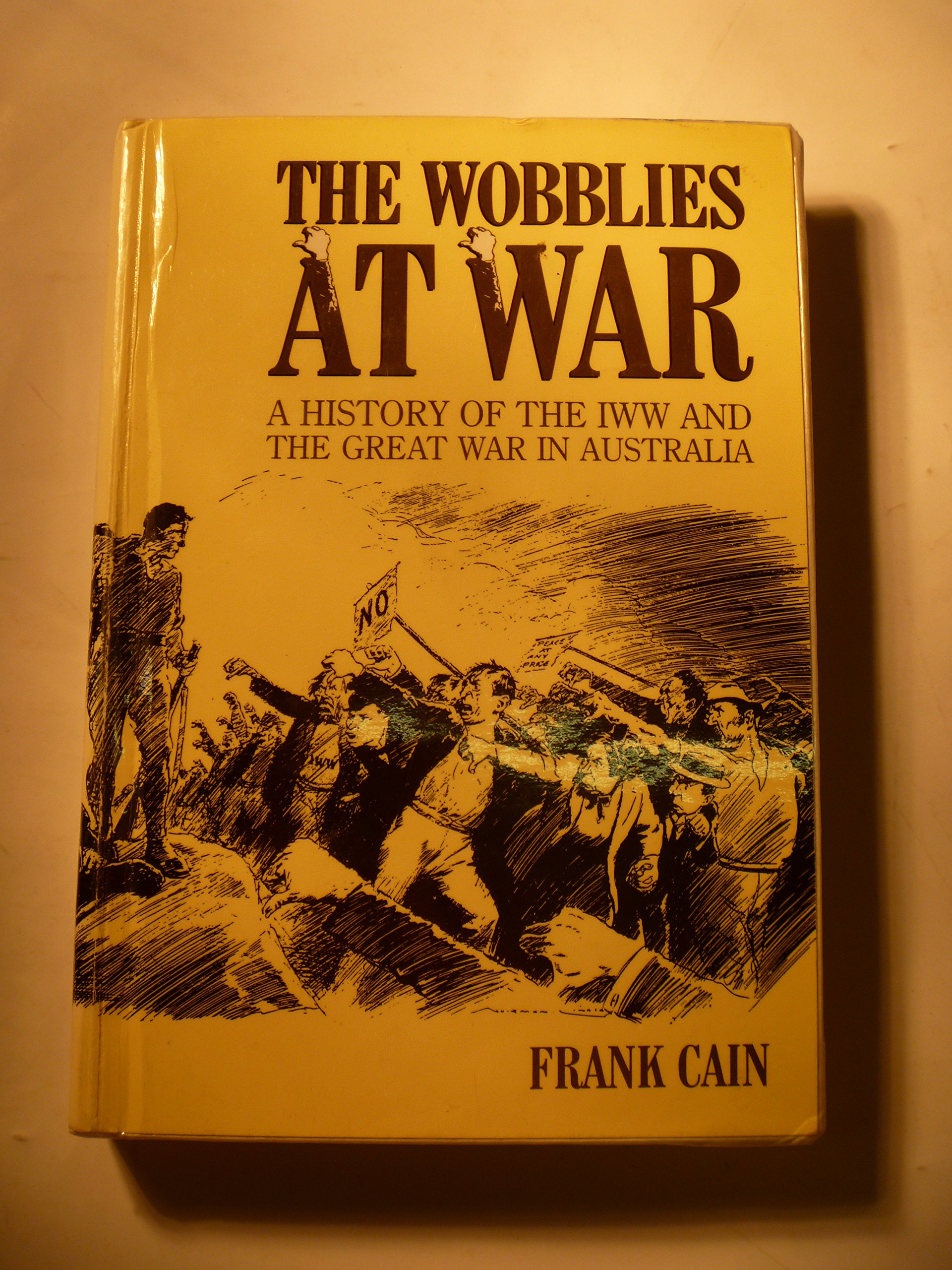 The Wobblies at War: A History of the IWW and the Great War in ...