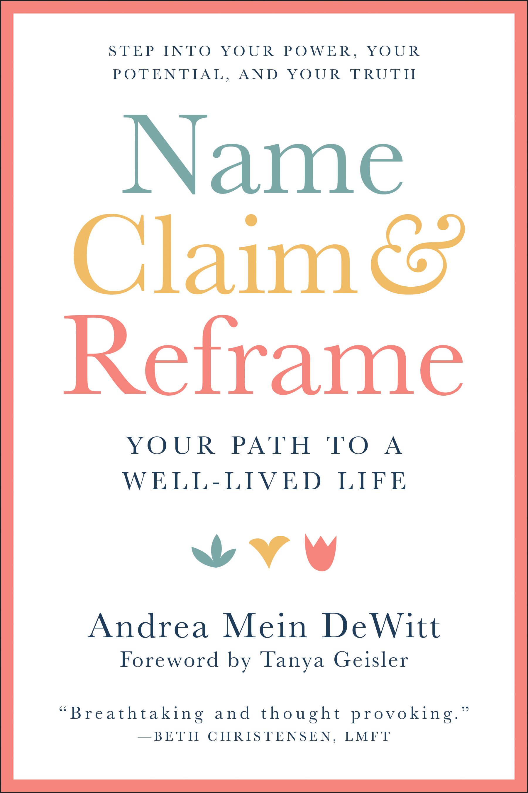 Name, Claim & Reframe: Your Path to a Well-Lived Life by Andrea DeWitt | Goodreads