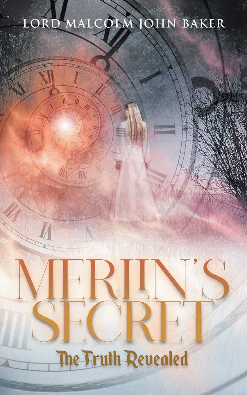 Merlin's Secret: The Truth Revealed by Lord Malcolm John Baker | Goodreads