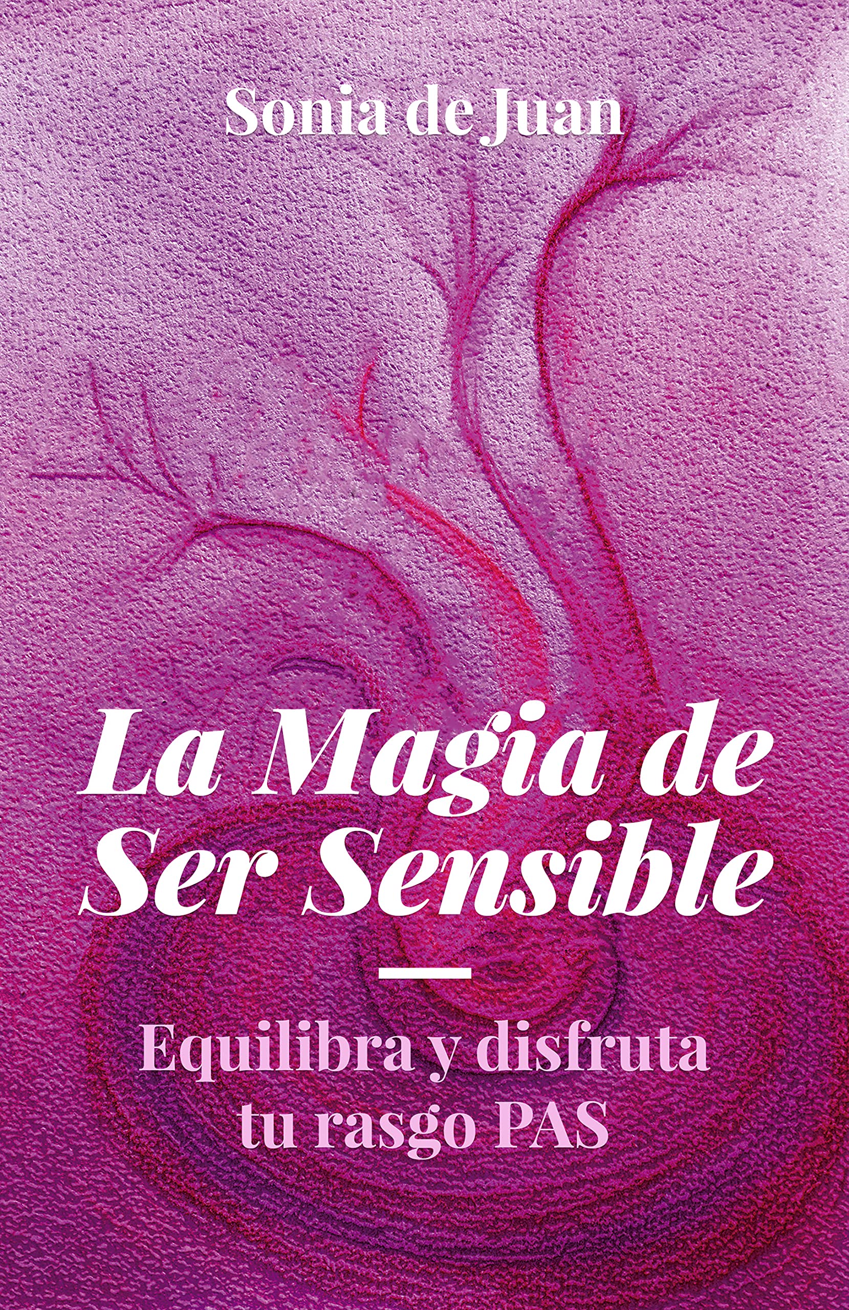 La Magia de Ser Sensible: Equilibra y Disfruta tu Rasgo PAS by Sonia de ...