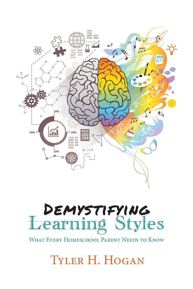 Demystifying Learning Styles: What Every Homeschool Parent Needs to Know by Tyler H Hogan ...