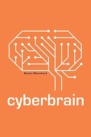 Cyberbrain by Benoit Blanchard | Goodreads