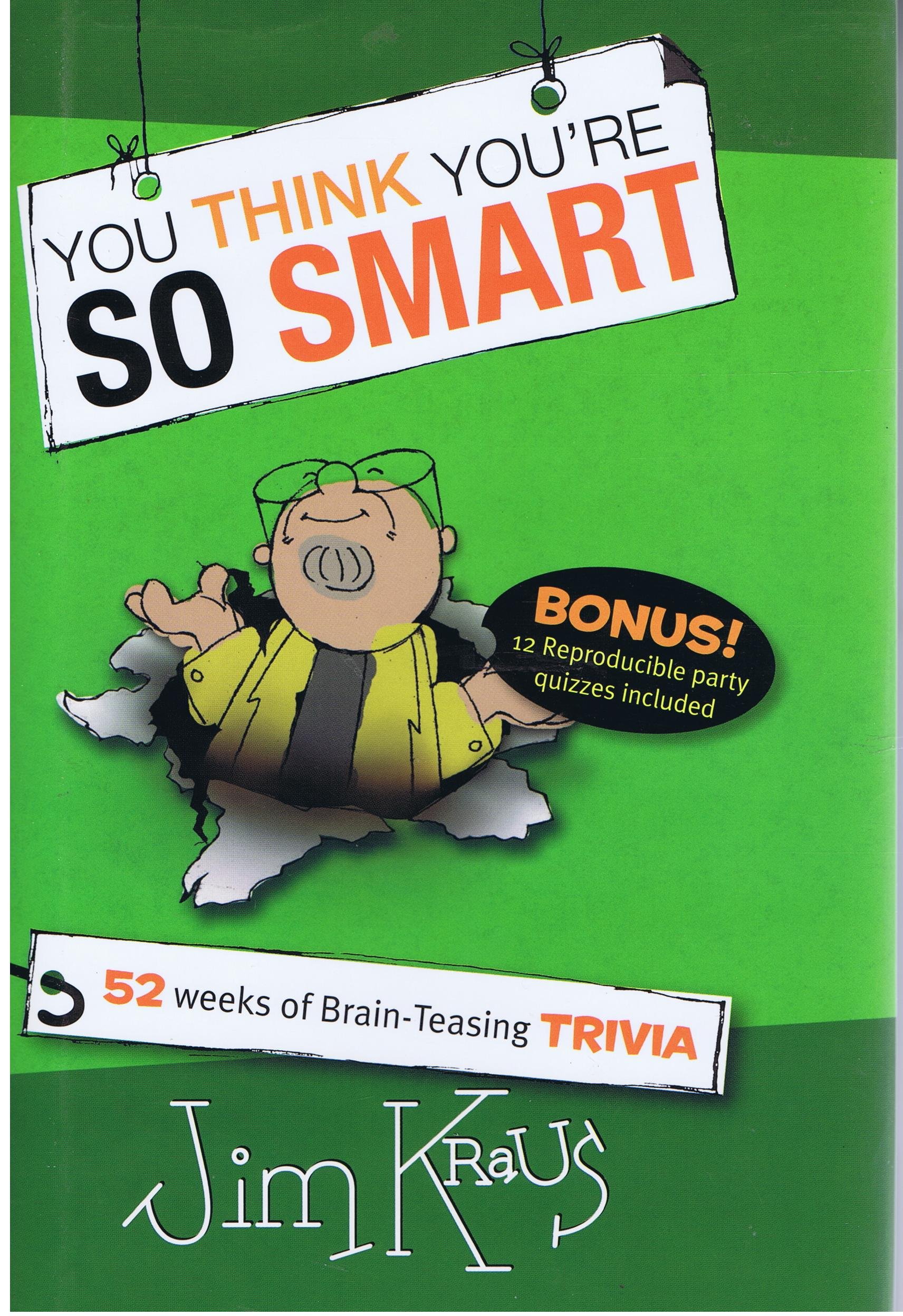 You Think You're So Smart: 52 Weeks of Brain-Teasing Trivia by Jim ...
