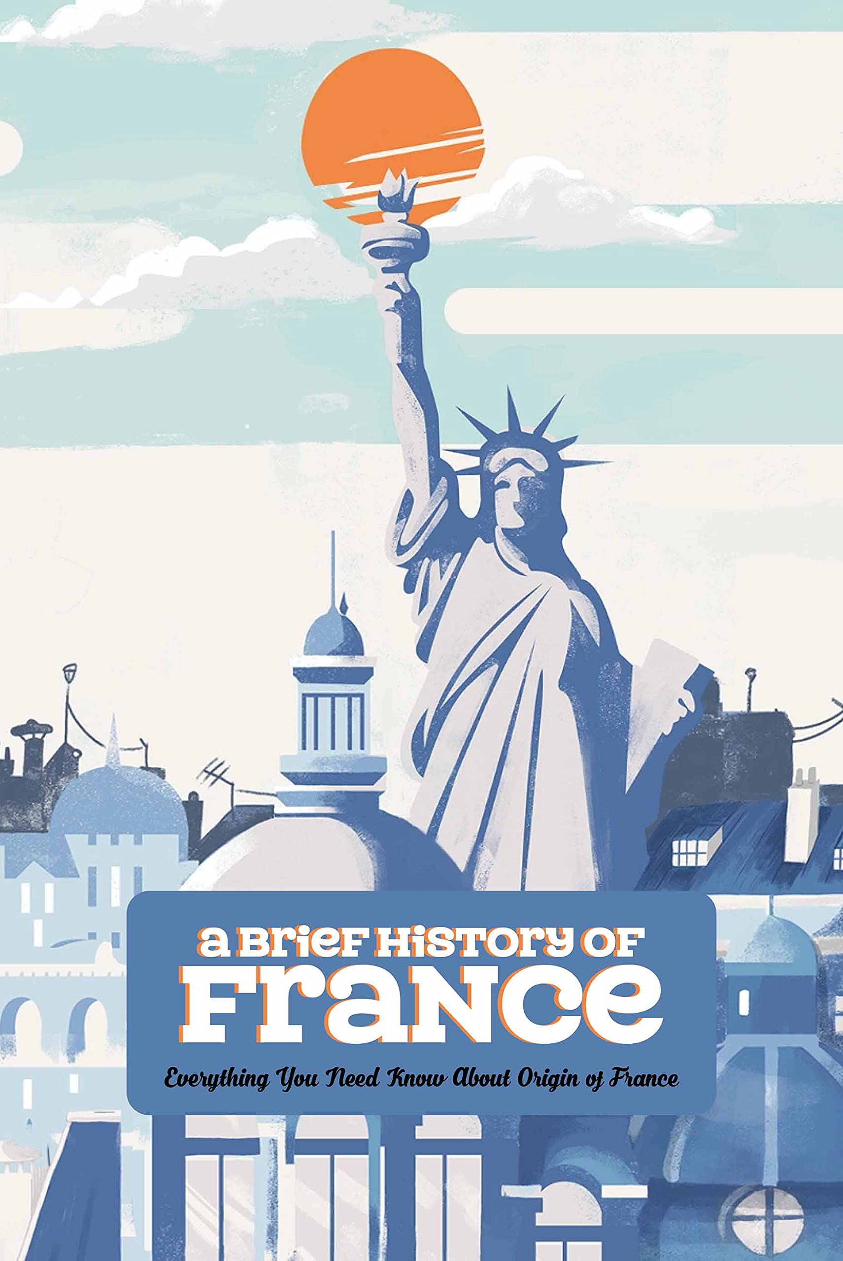 A Brief History of France: Everything You Need Know About Origin of ...