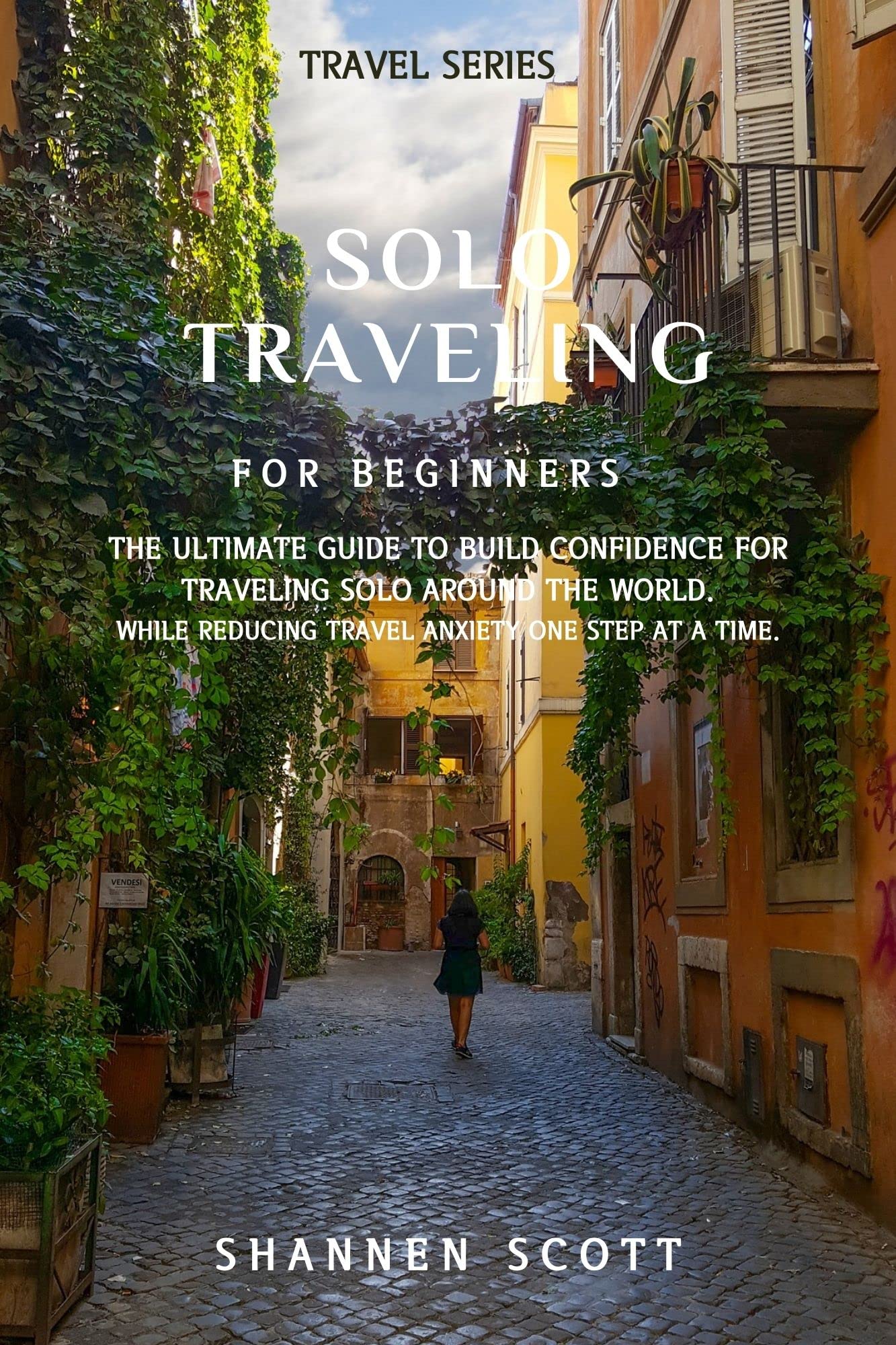 Solo Traveling for Beginners : The Ultimate guide to build confidence ...