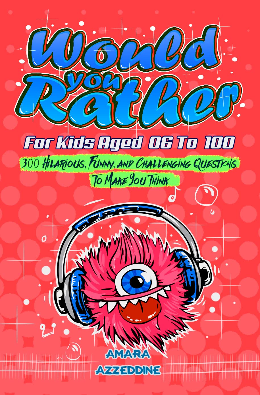 Would You Rather: 300 Hilarious, Funny, and Challenging Questions To ...