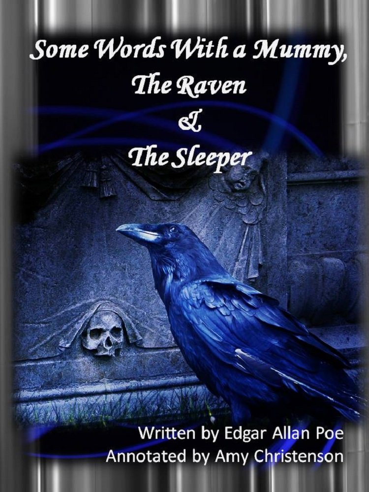 Some Words With a Mummy, The Raven, and The Sleeper: Annotated: Three ...