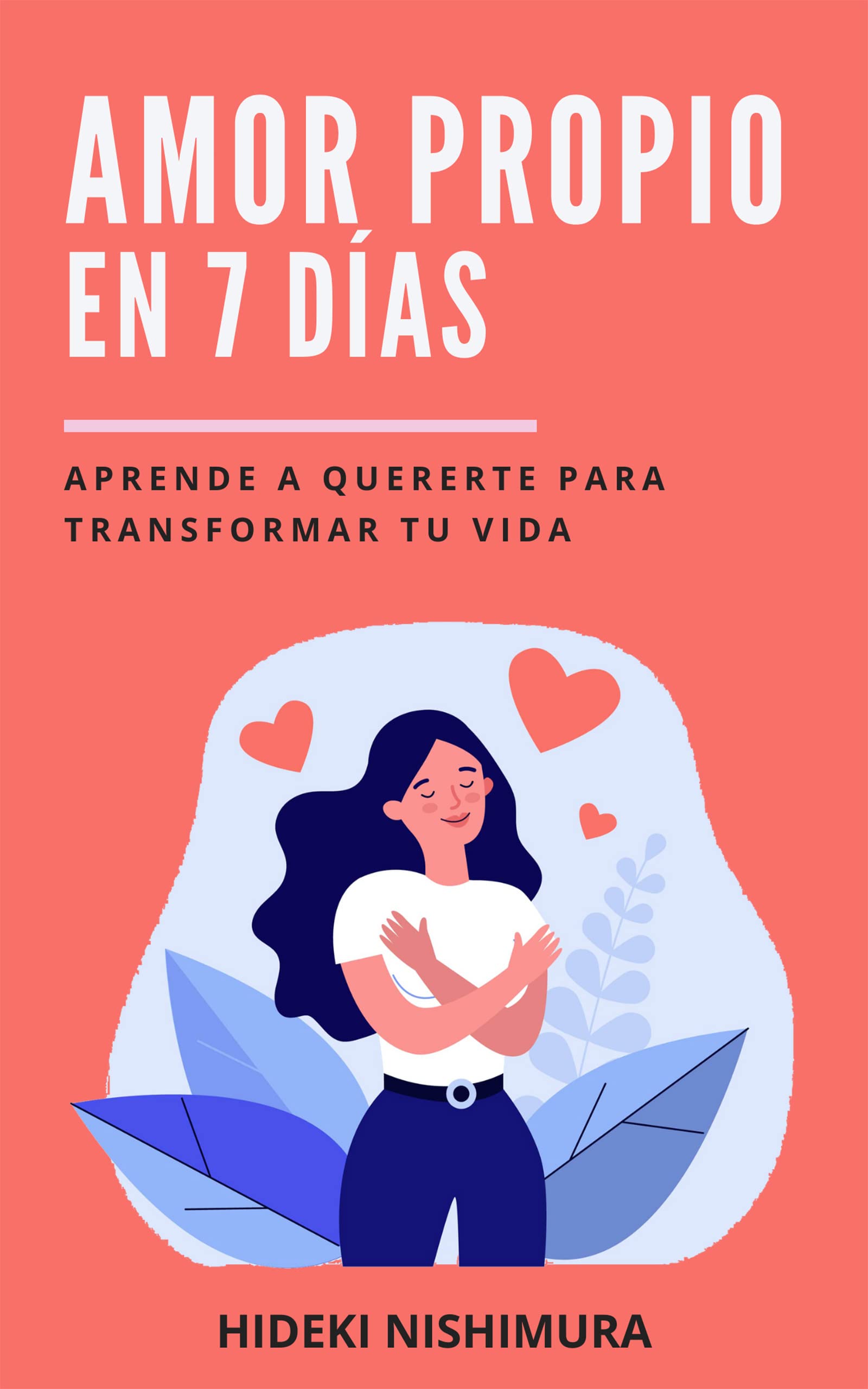 AMOR PROPIO EN 7 DÍAS: APRENDE A QUERERTE PARA TRANSFORMAR TU VIDA ...