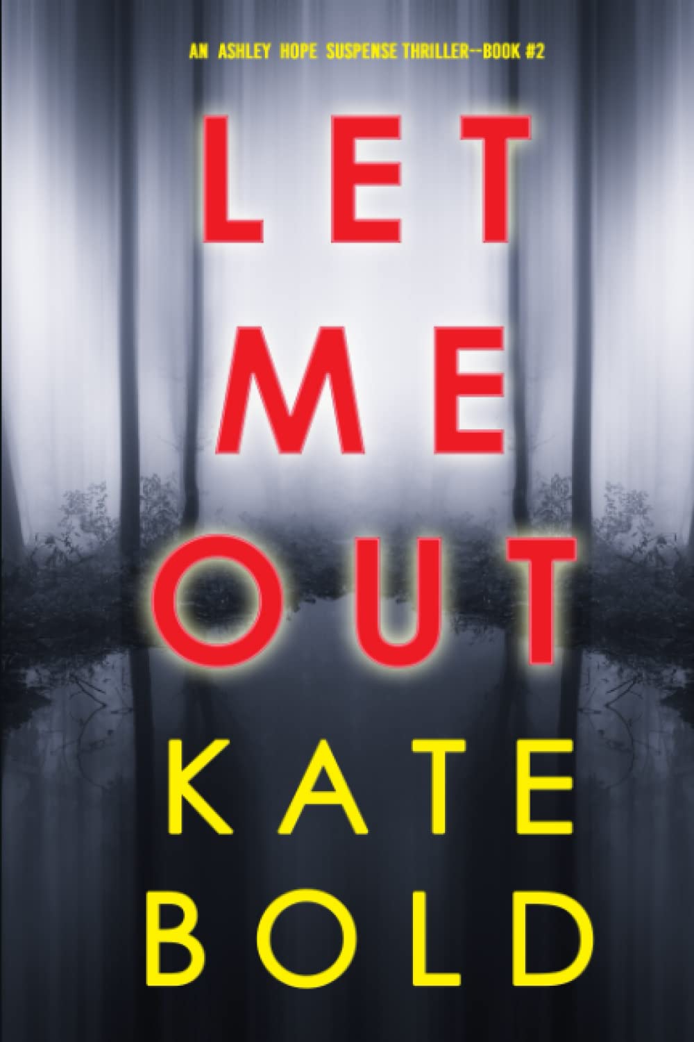 Let Me Out (An Ashley Hope Suspense Thriller—Book 2) by Kate Bold ...