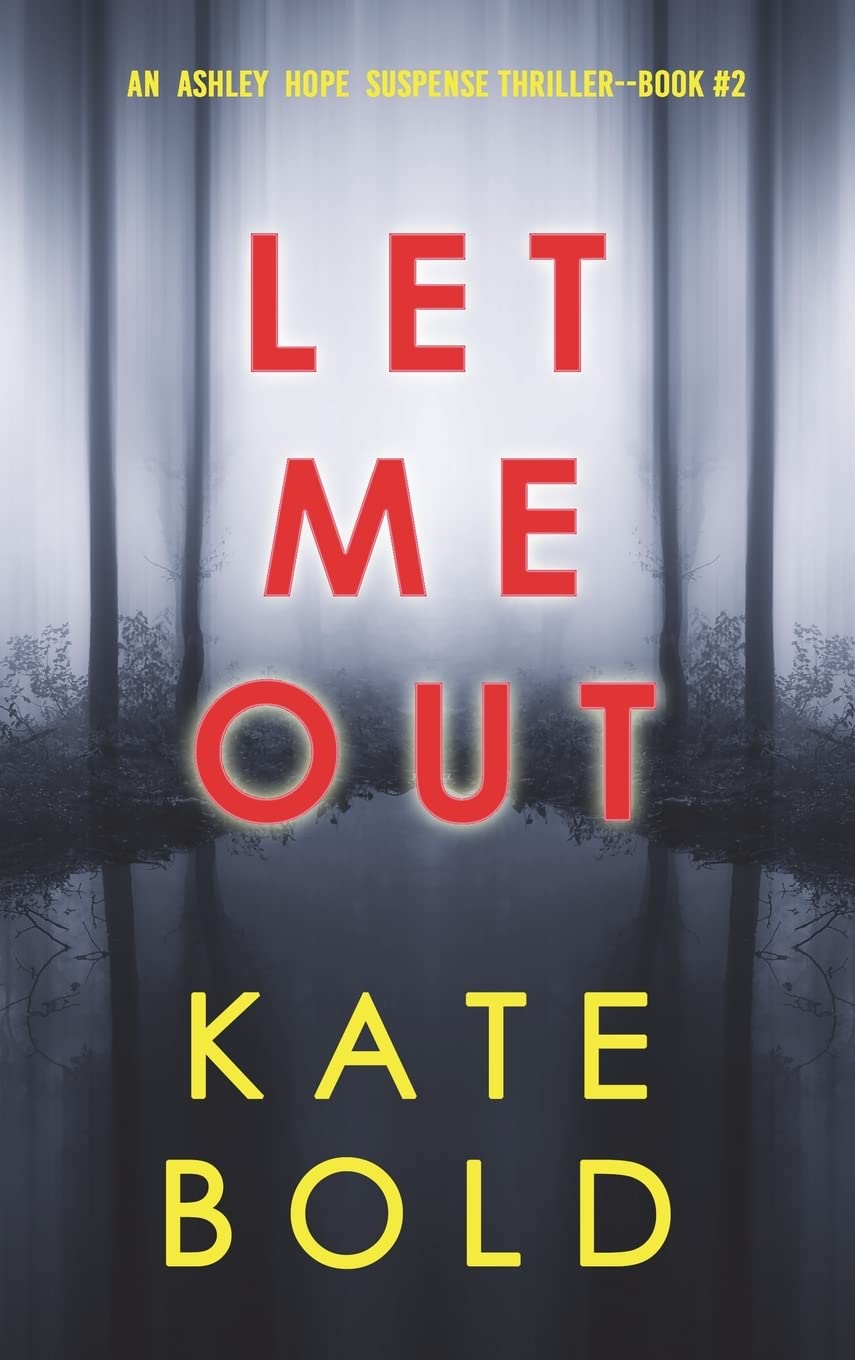 Let Me Out (An Ashley Hope Suspense Thriller-Book 2) by Kate Bold ...