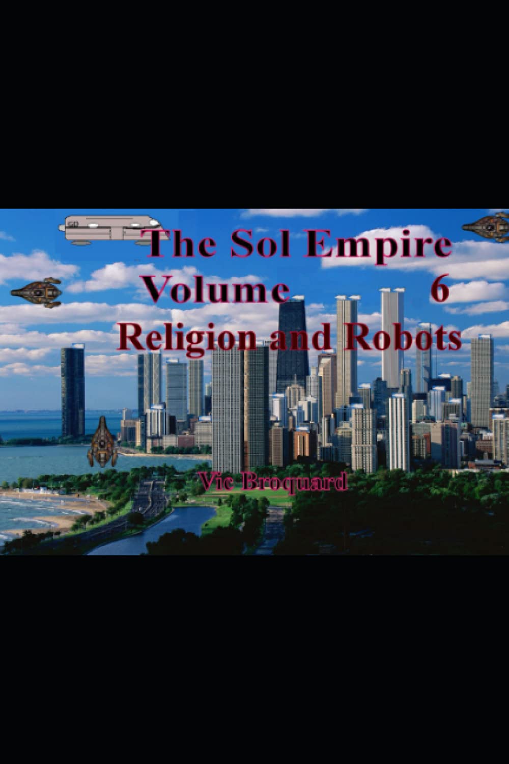 The Sol Empire Volume 6 Religion and Robots by Vic Broquard | Goodreads