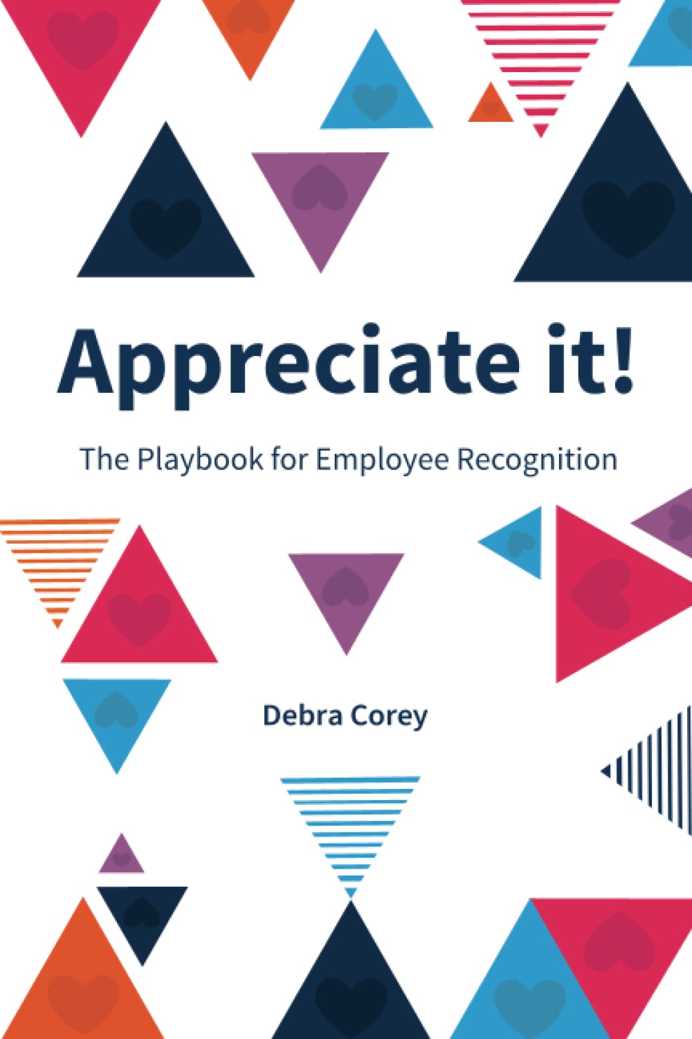 Appreciate it!: The Playbook for Employee Recognition by Debra Corey ...