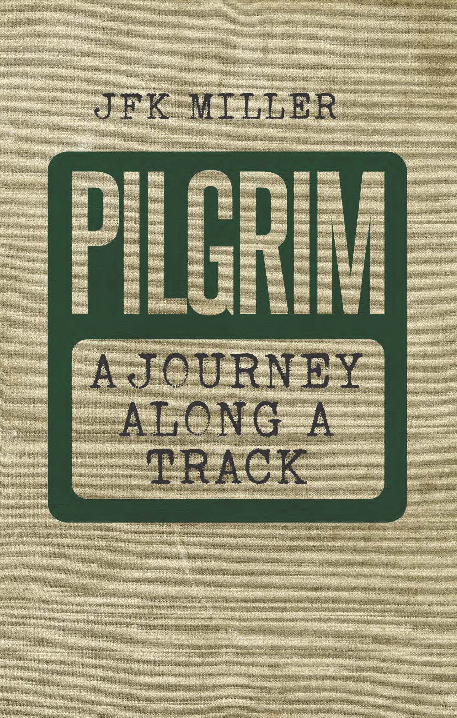 Pilgrim: A Journey Along a Track by JFK Miller | Goodreads