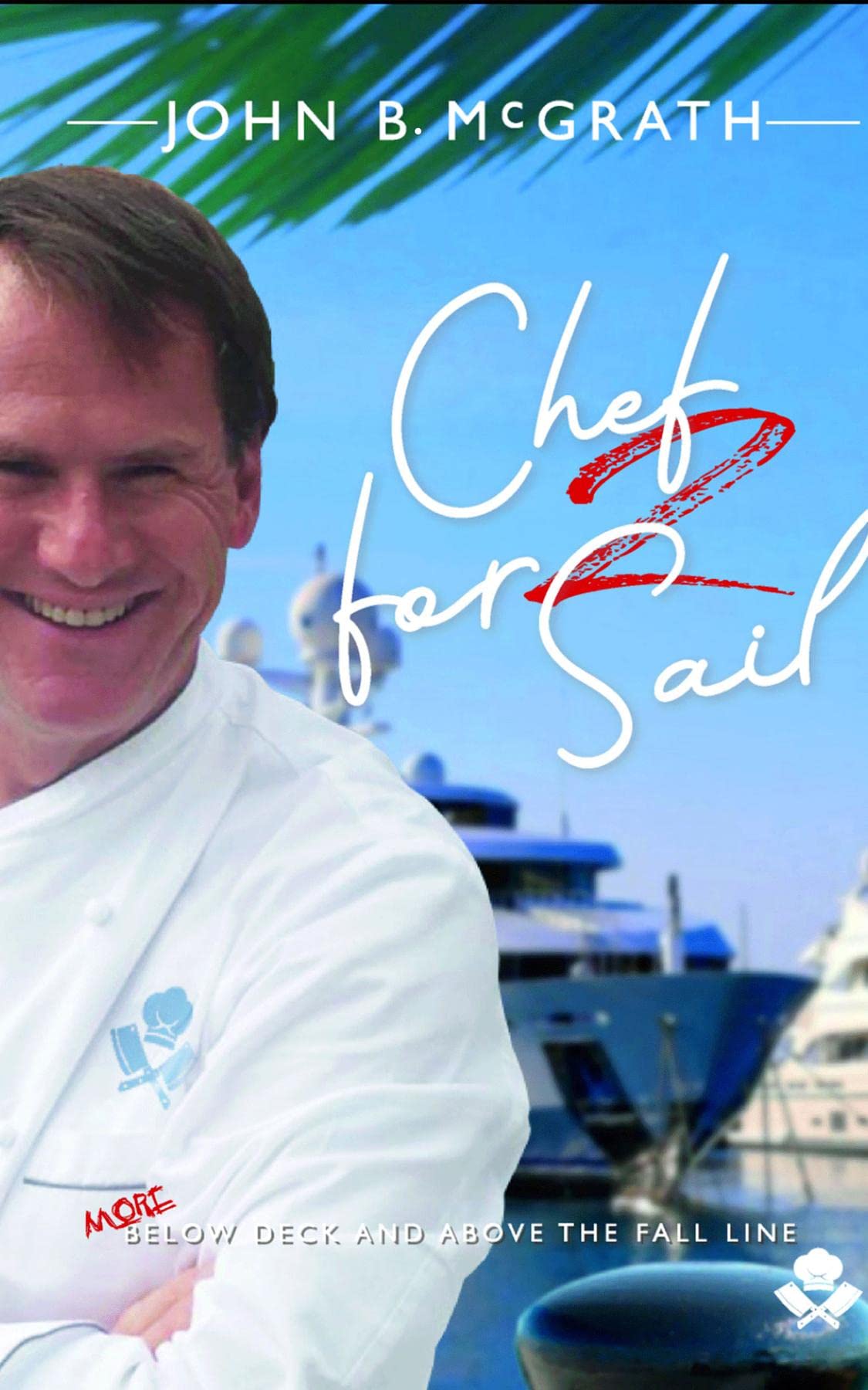 Chef For Sail: MORE Below Deck and Above The Fall Line, Chef For Sail ...