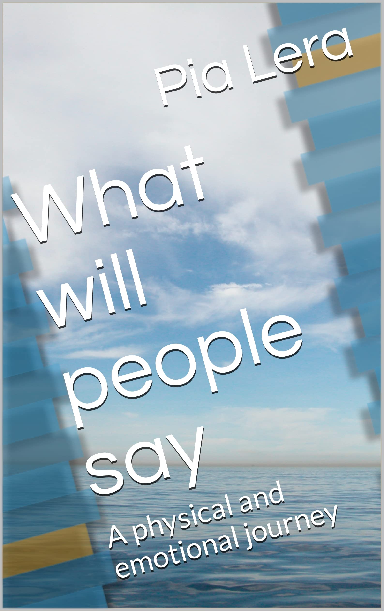 What will people say: A physical and emotional journey by Pia Lera ...