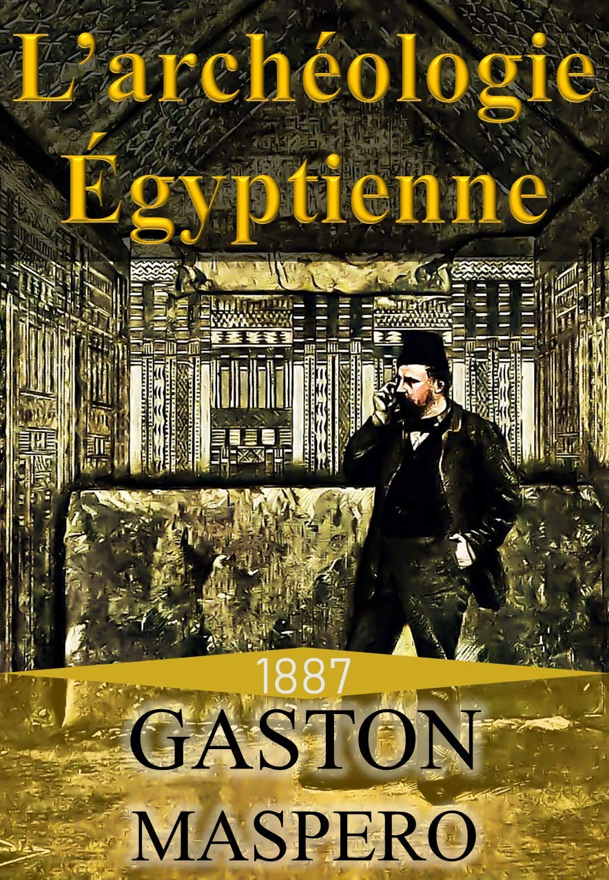 L’archéologie Égyptienne: Illustré by Gaston Maspero | Goodreads