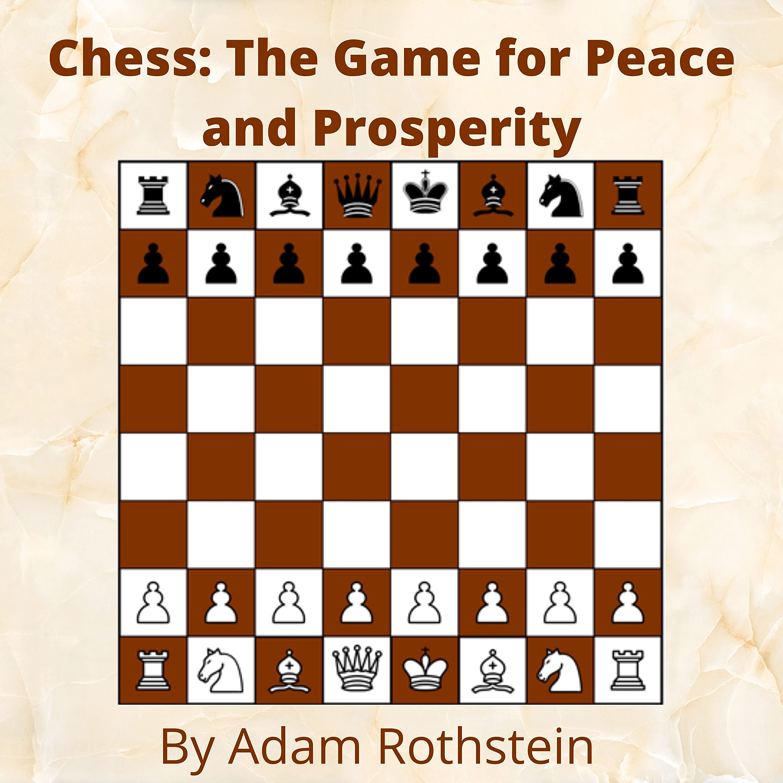 Chess: The Game for Peace and Prosperity by Adam Rothstein | Goodreads