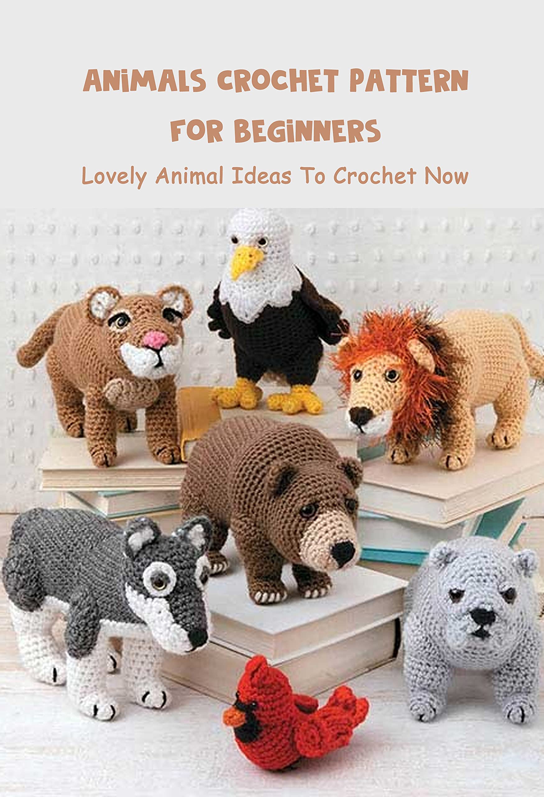 Animals Crochet Pattern For Beginners: Lovely Animal Ideas To Crochet ...