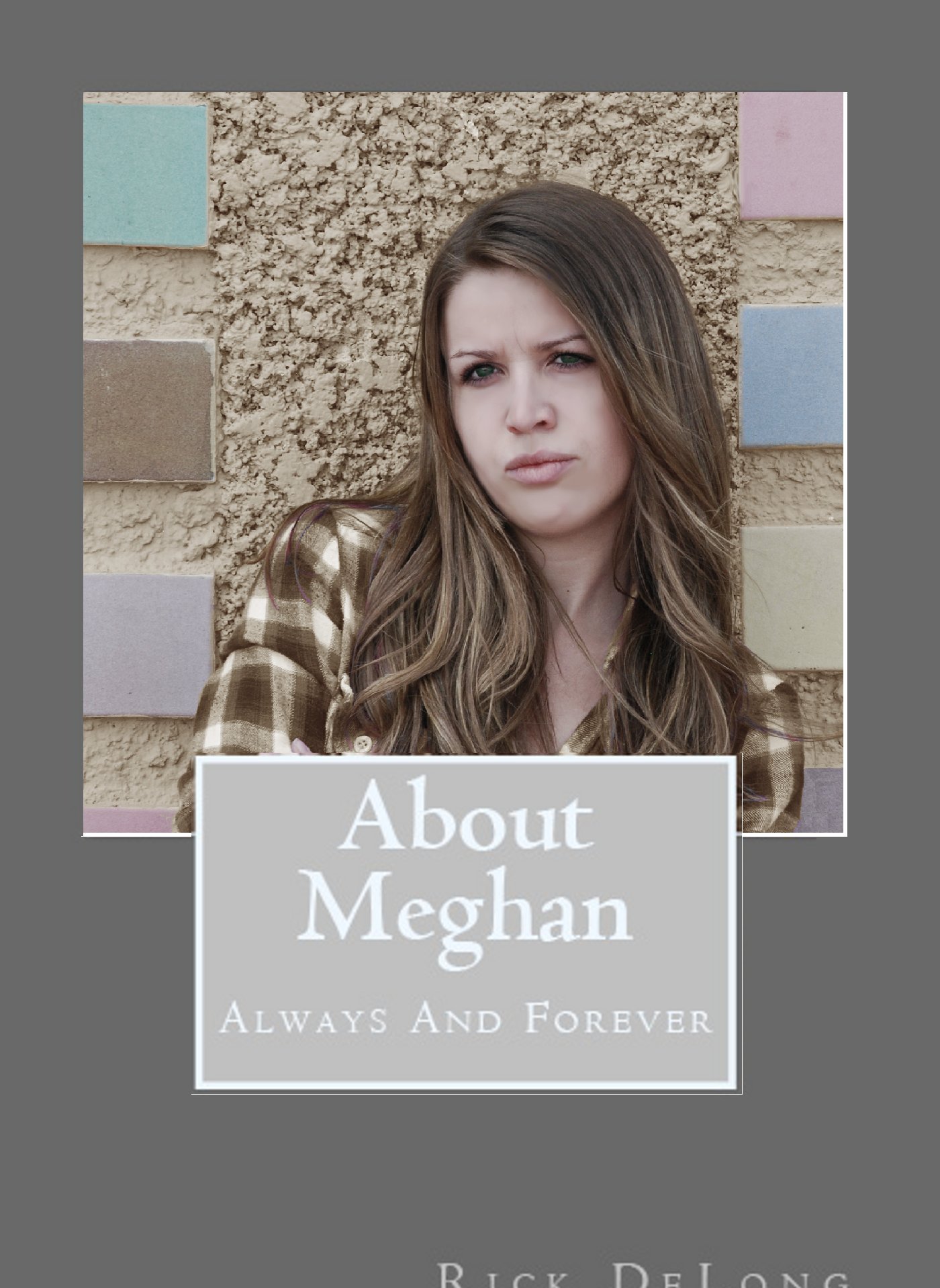 About Meghan: Always And Forever by Rick DeLong | Goodreads