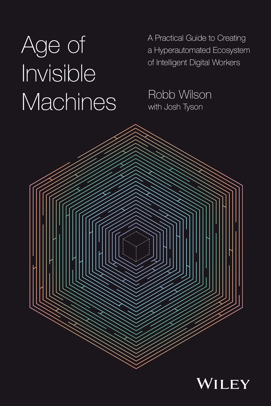 Age of Invisible Machines: A Practical Guide to Creating a Hyperautomated Ecosystem of ...