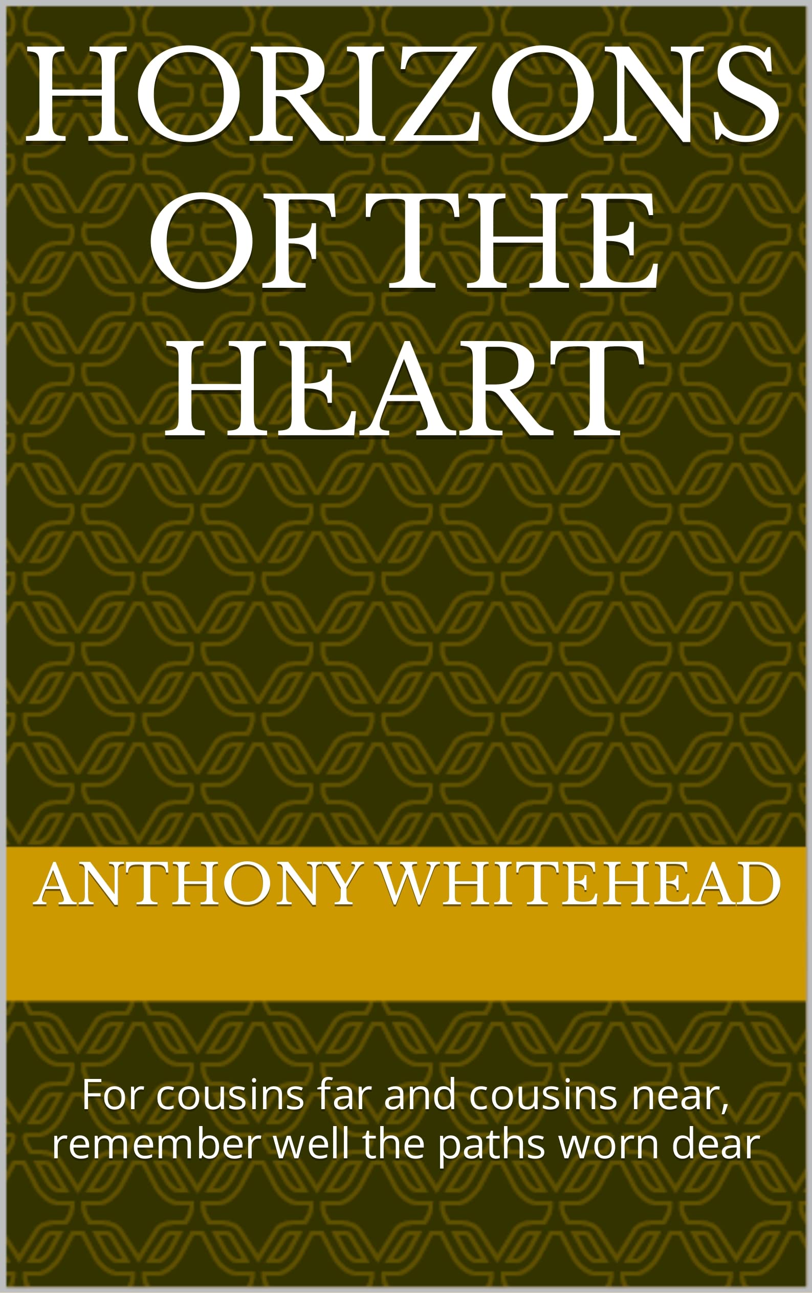 Horizons of the Heart: For cousins far and cousins near, remember well ...