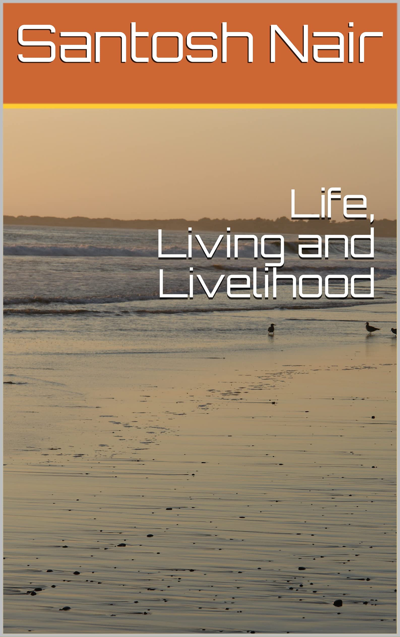 Life, Living and Livelihood by Santosh Nair | Goodreads