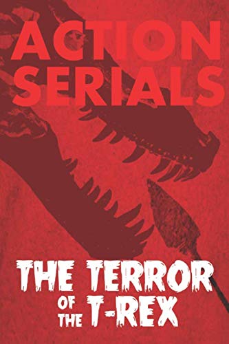 The Terror of the T-Rex (Action Serials #1) by R.J. Nevets | Goodreads
