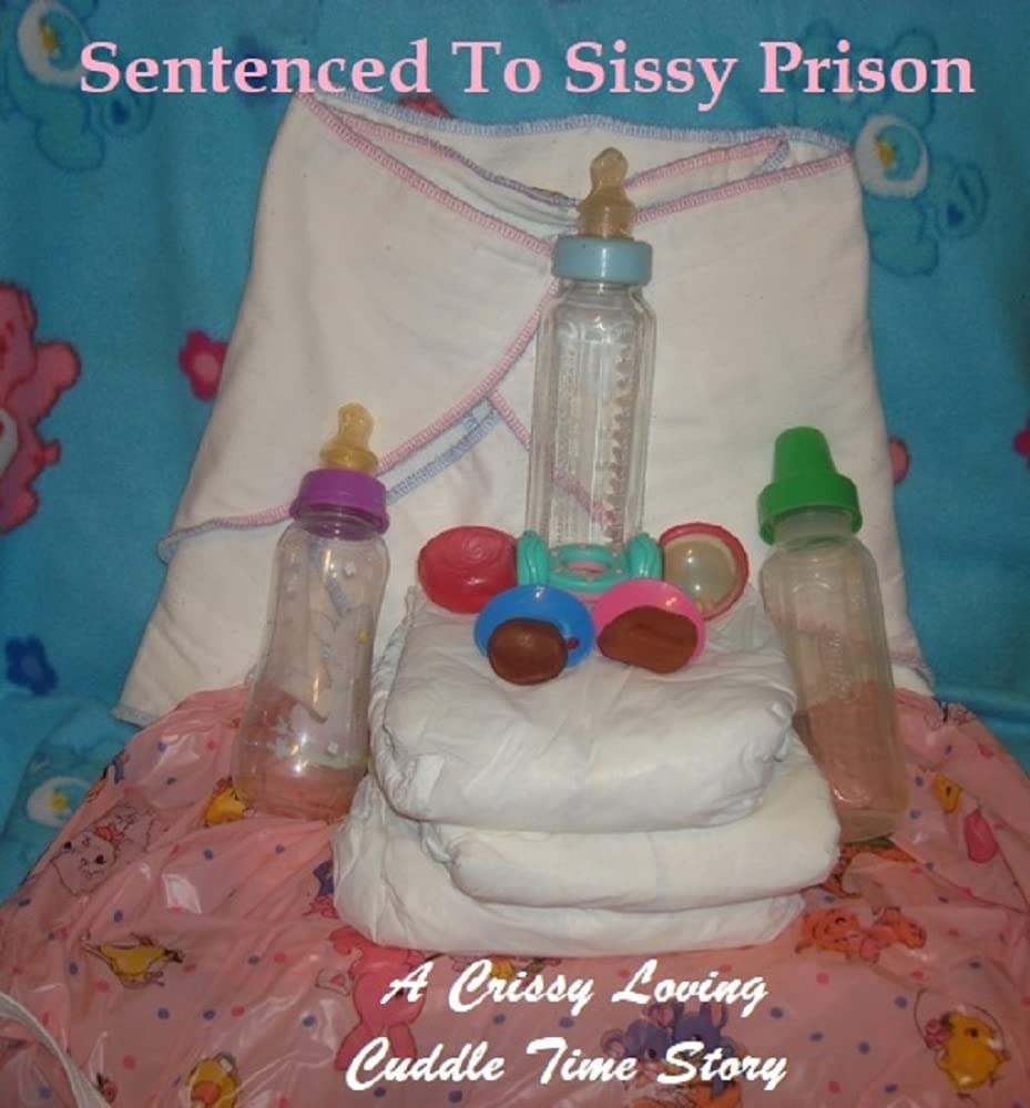 Sentenced To Sissy Prison: A Chrissy Loving Story Of Age Regression ...