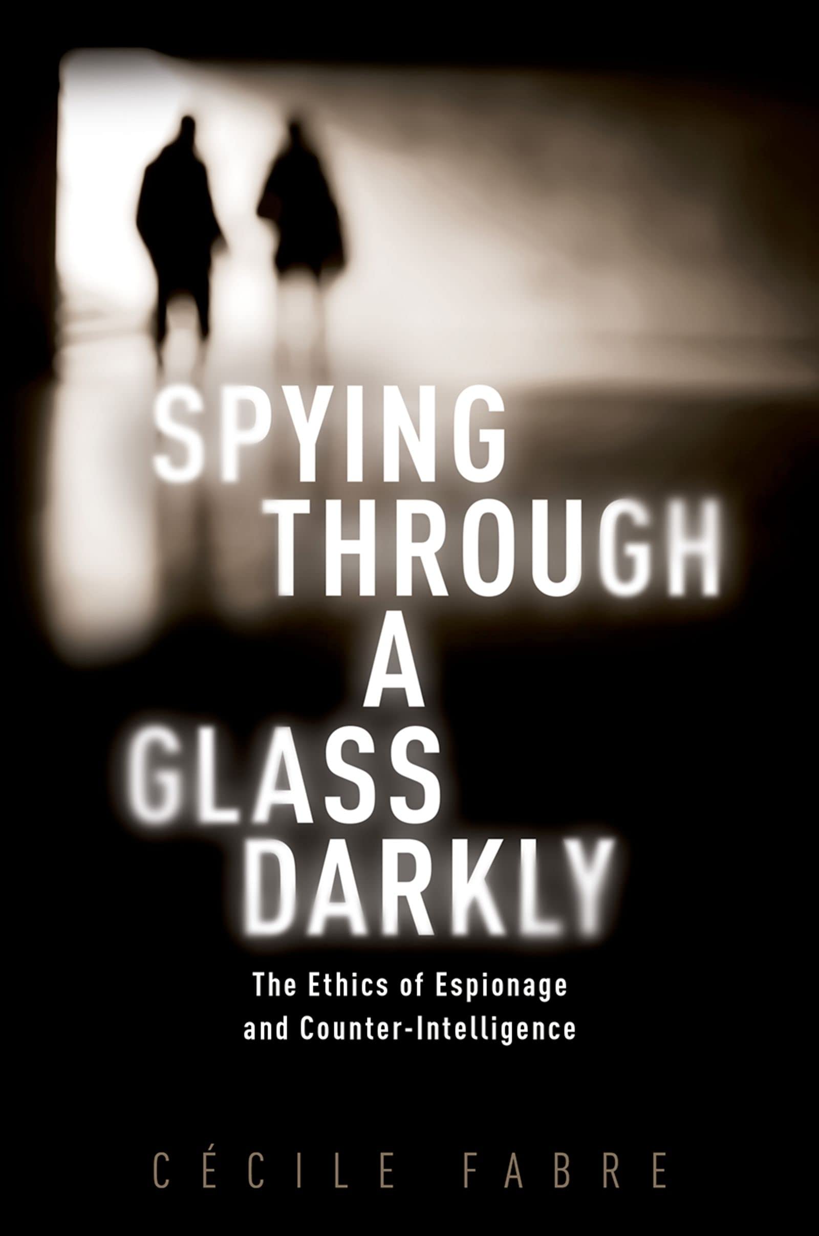 Spying Through a Glass Darkly: The Ethics of Espionage and Counter ...