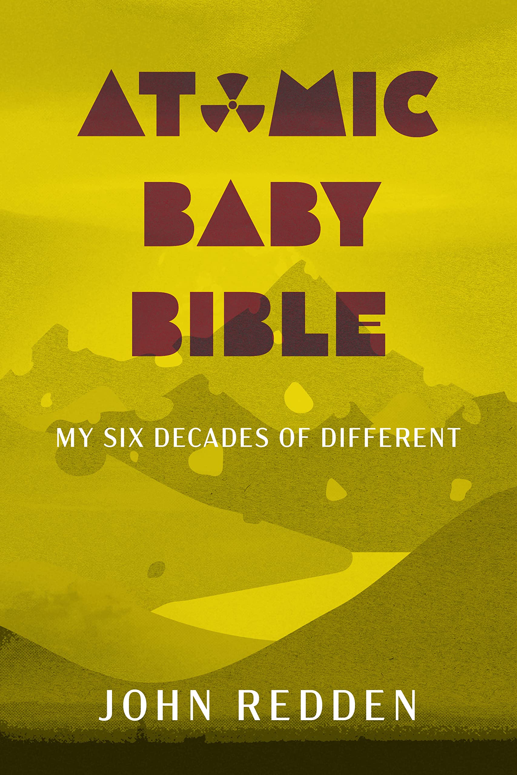 Atomic Baby Bible: My Six Decades of Different by John Redden | Goodreads