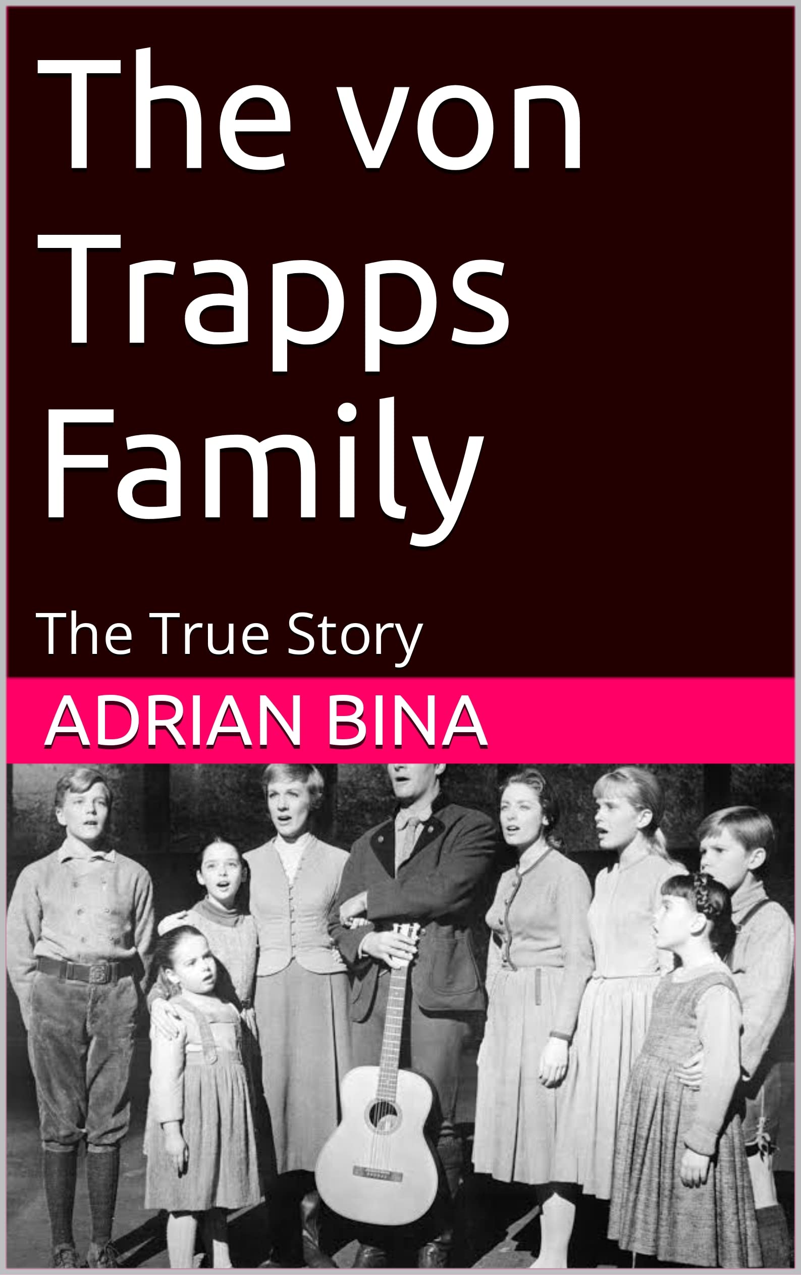 The von Trapps Family: The True Story by Adrian Bina | Goodreads
