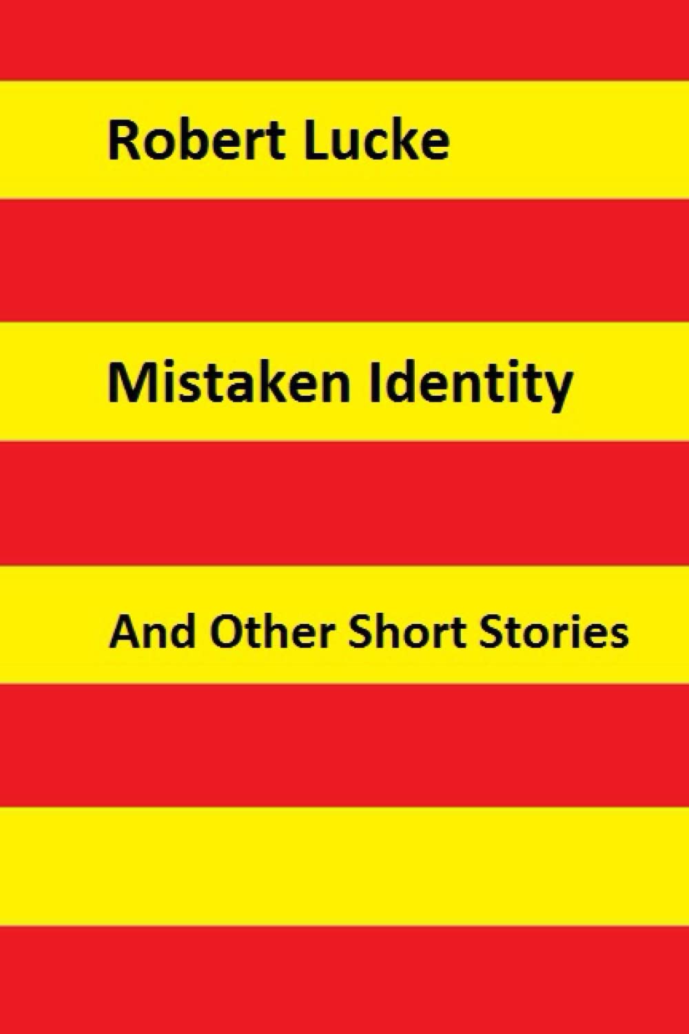 Mistaken Identity and Other Short Stories by Robert Lucke | Goodreads