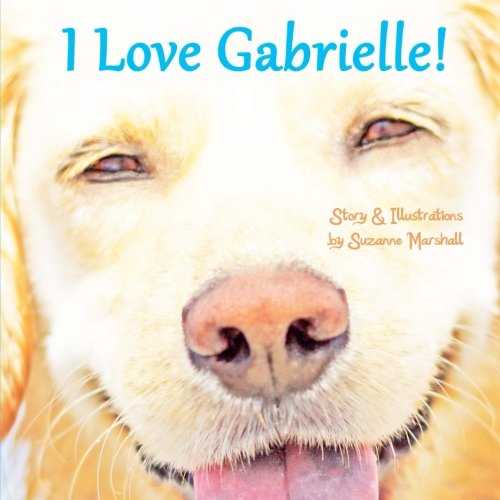 I Love Gabrielle!: Personalized Kids Book with Affirmations by Suzanne ...