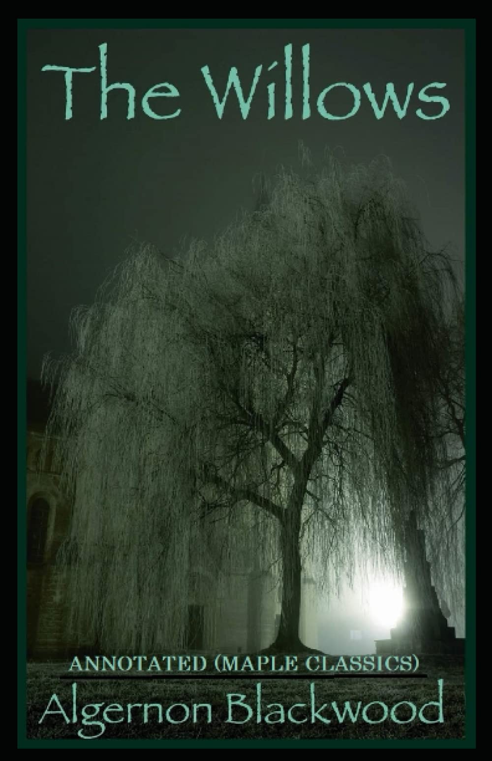The Willows Annotated (Maple Classics) by Algernon Blackwood | Goodreads